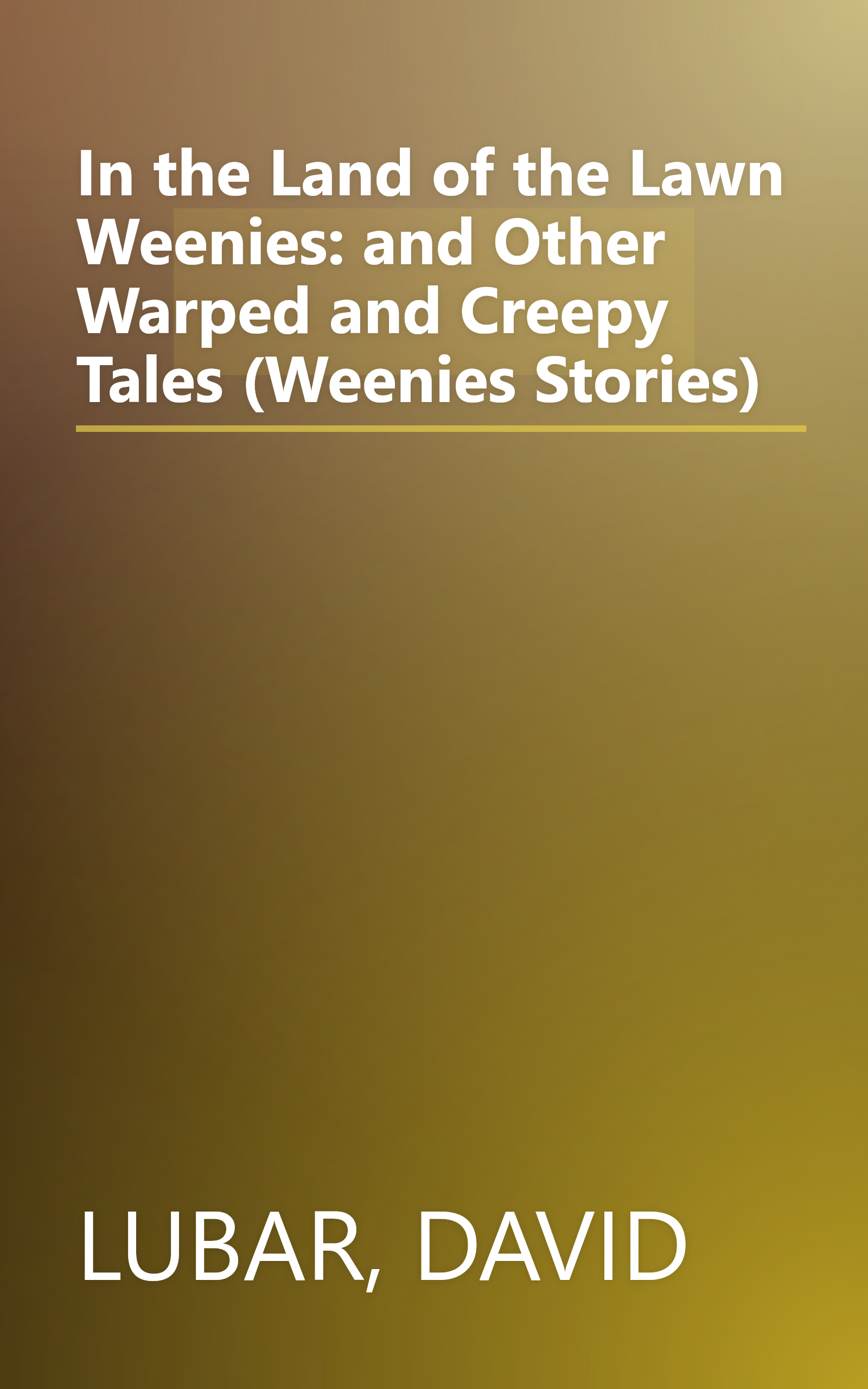 In the Land of the Lawn Weenies: and Other Warped and Creepy Tales (Weenies Stories) book cover