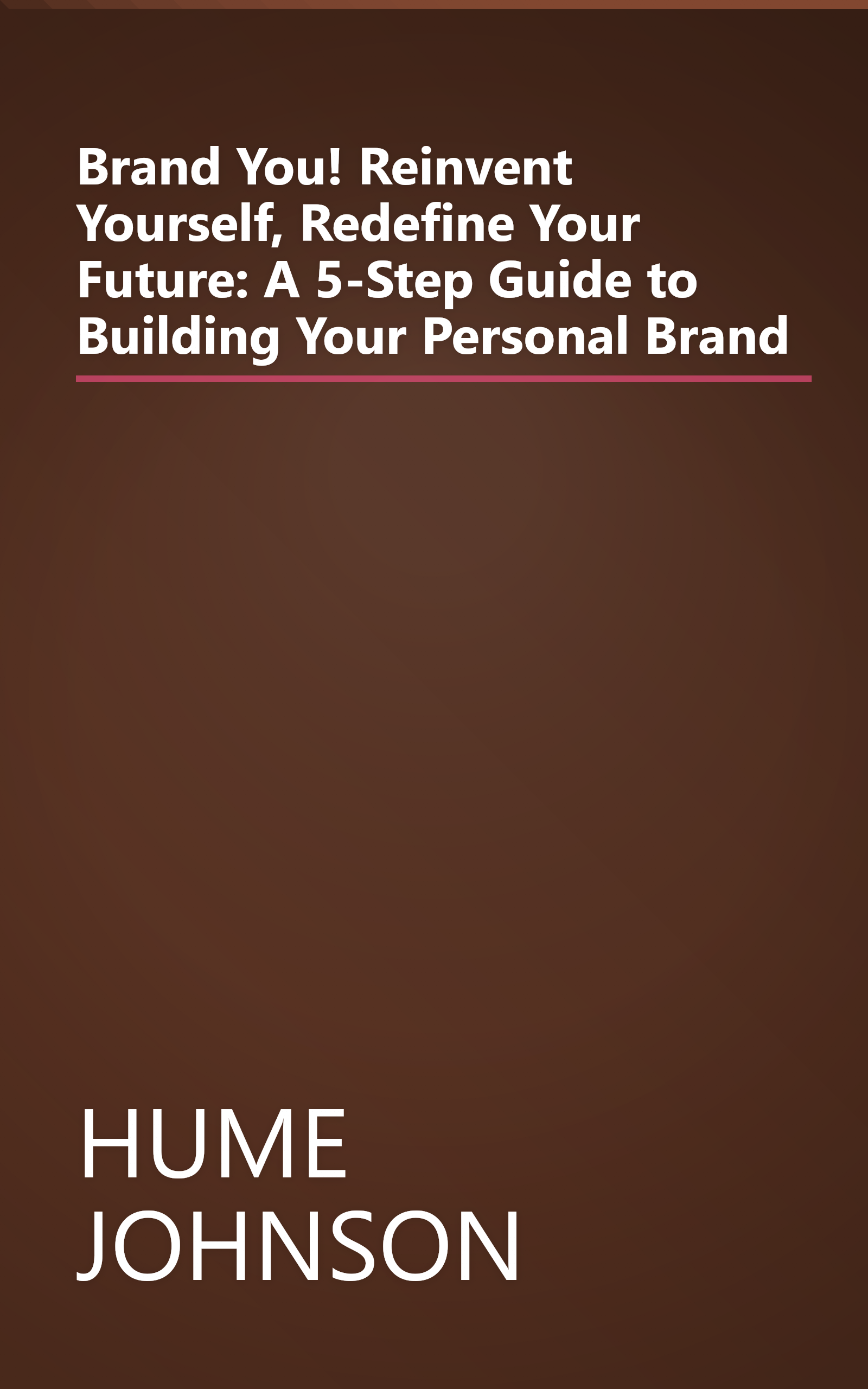 Brand You! Reinvent Yourself, Redefine Your Future: A 5-Step Guide to Building Your Personal Brand book cover