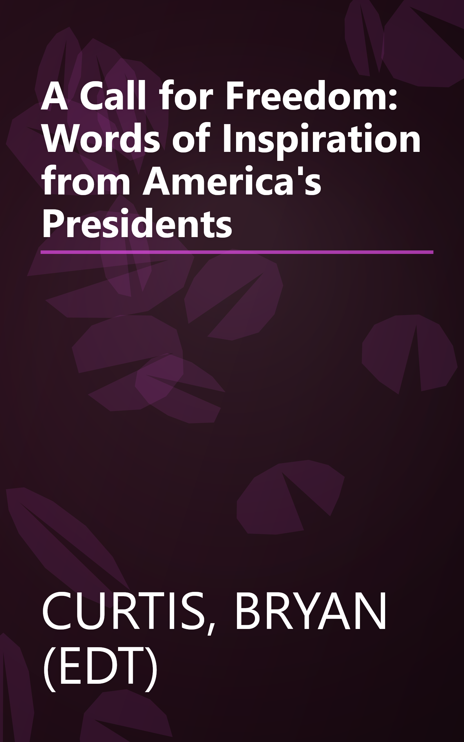 A Call for Freedom: Words of Inspiration from America's Presidents book cover