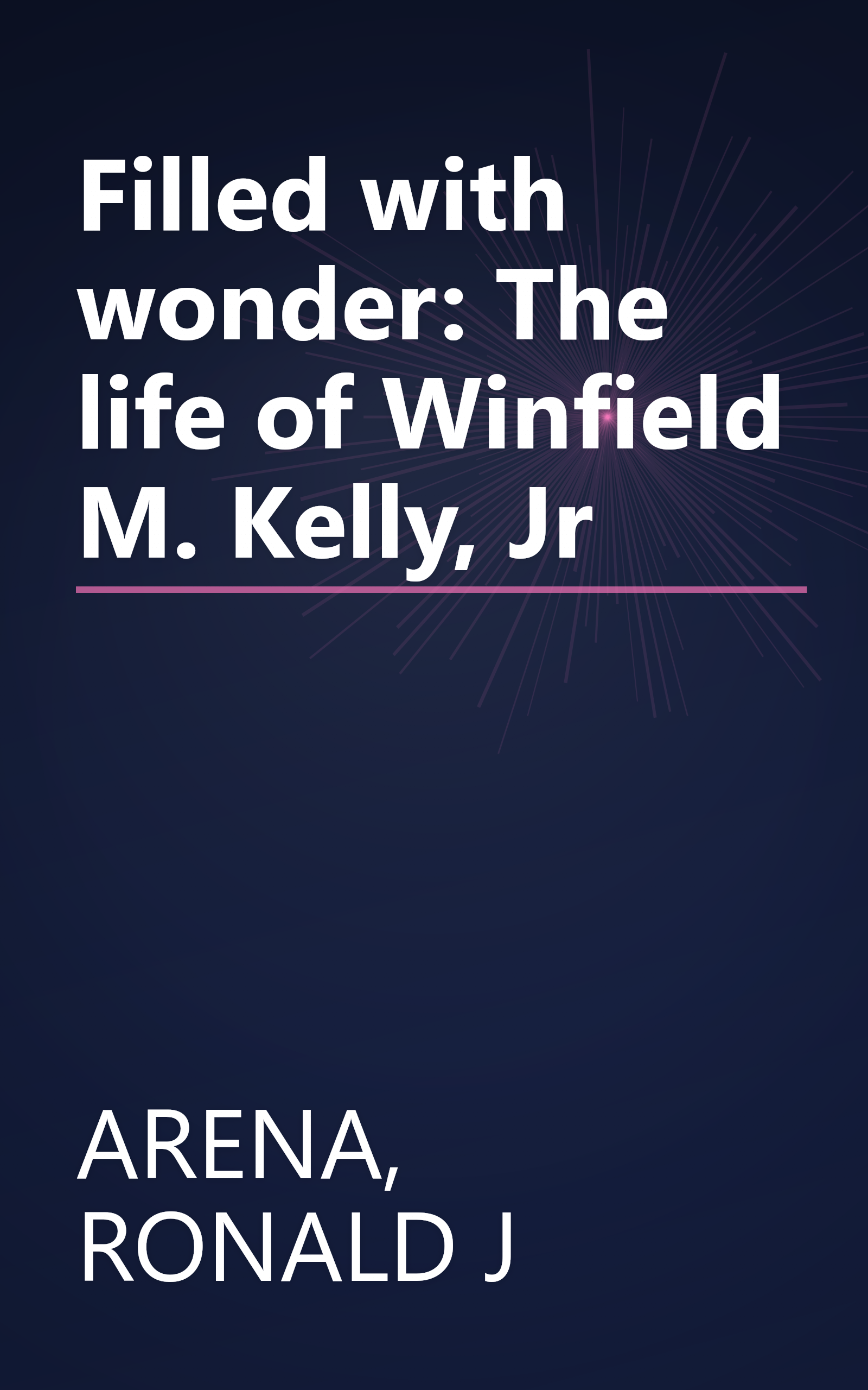 Filled with wonder: The life of Winfield M. Kelly, Jr book cover