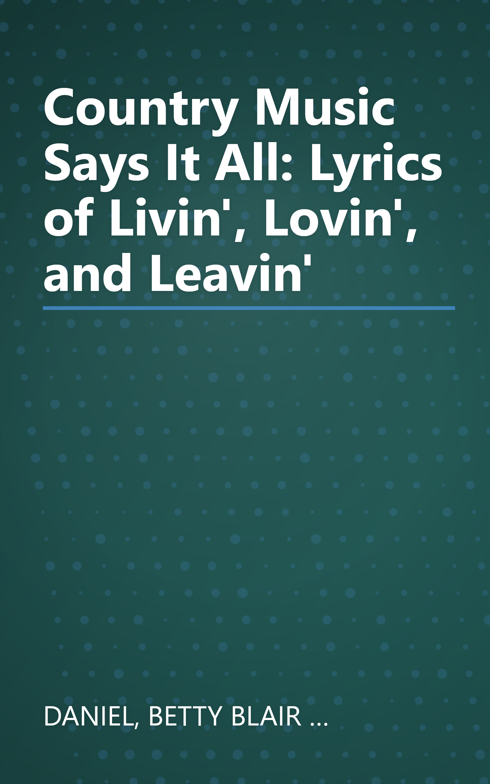 Country Music Says It All: Lyrics of Livin', Lovin', and Leavin' book cover