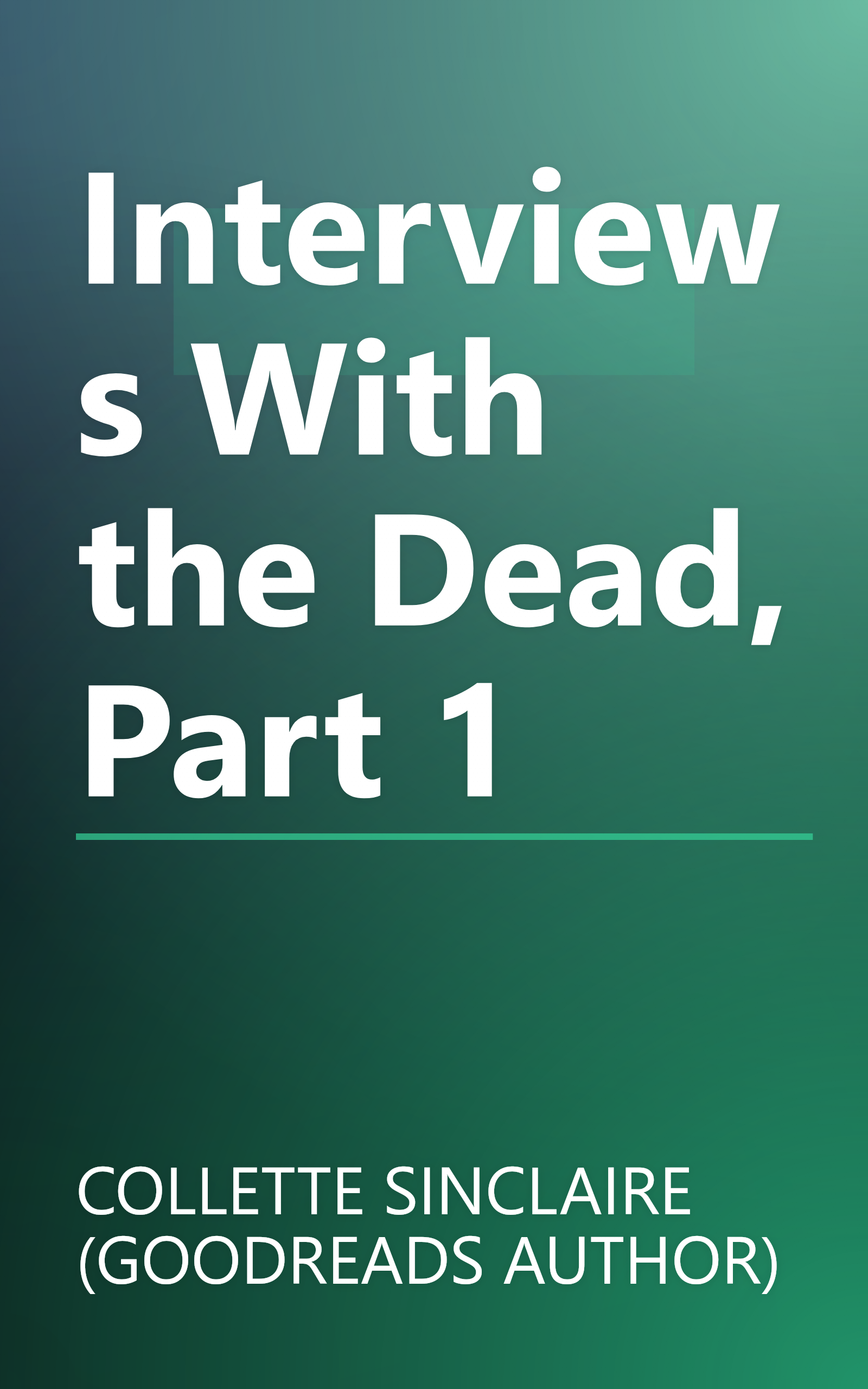Interviews With the Dead, Part 1 book cover