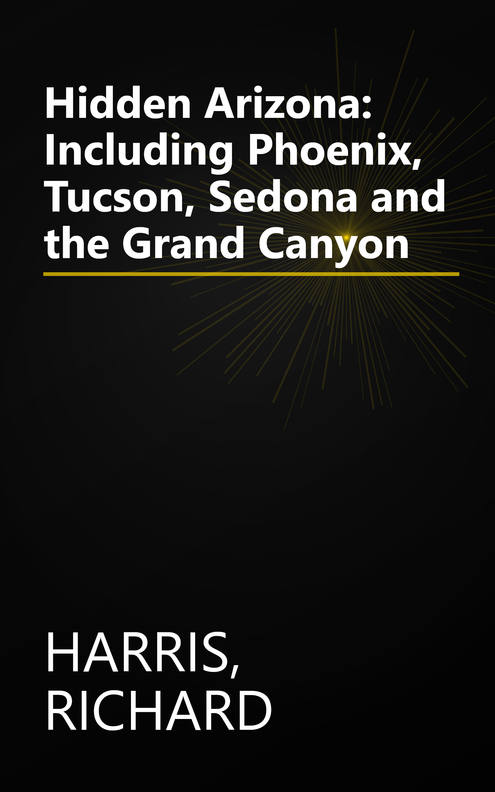 Hidden Arizona: Including Phoenix, Tucson, Sedona and the Grand Canyon book cover