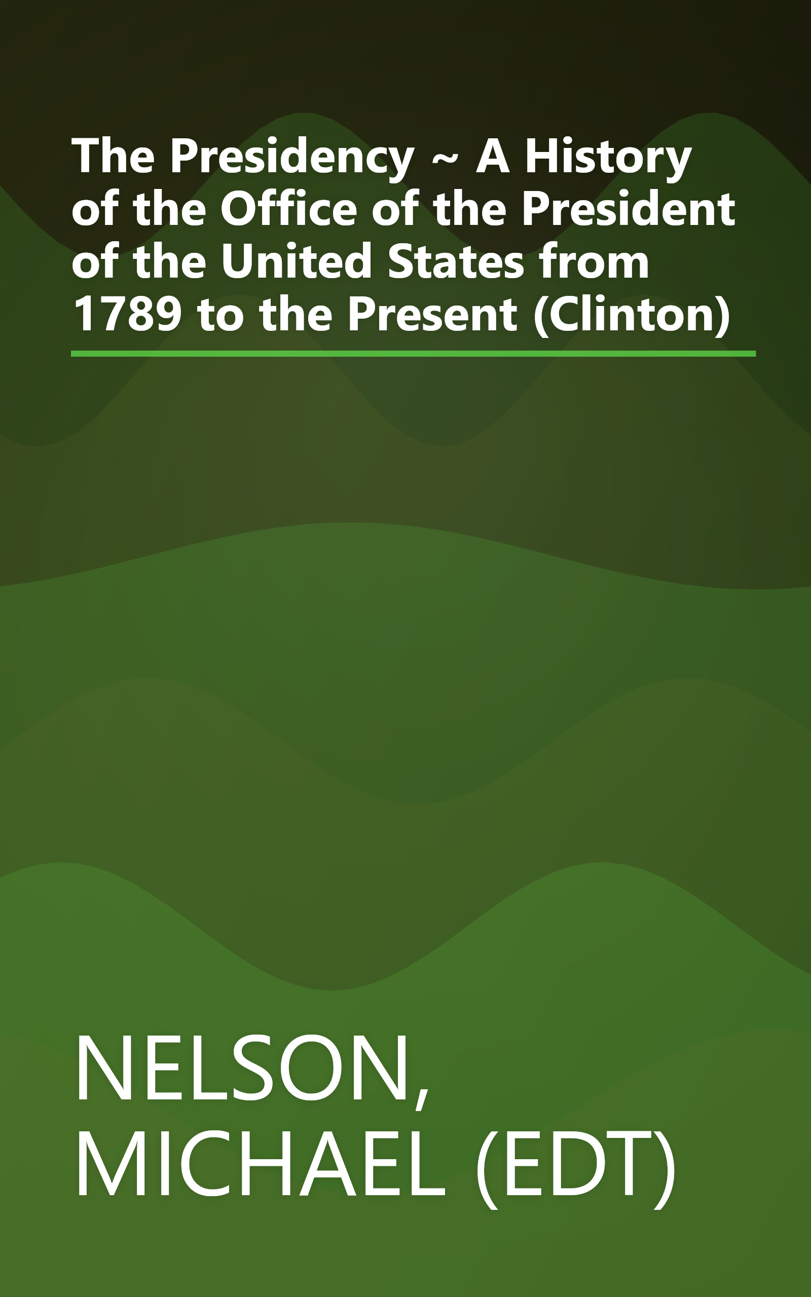 The Presidency ~ A History of the Office of the President of the United States from 1789 to the Present (Clinton) book cover