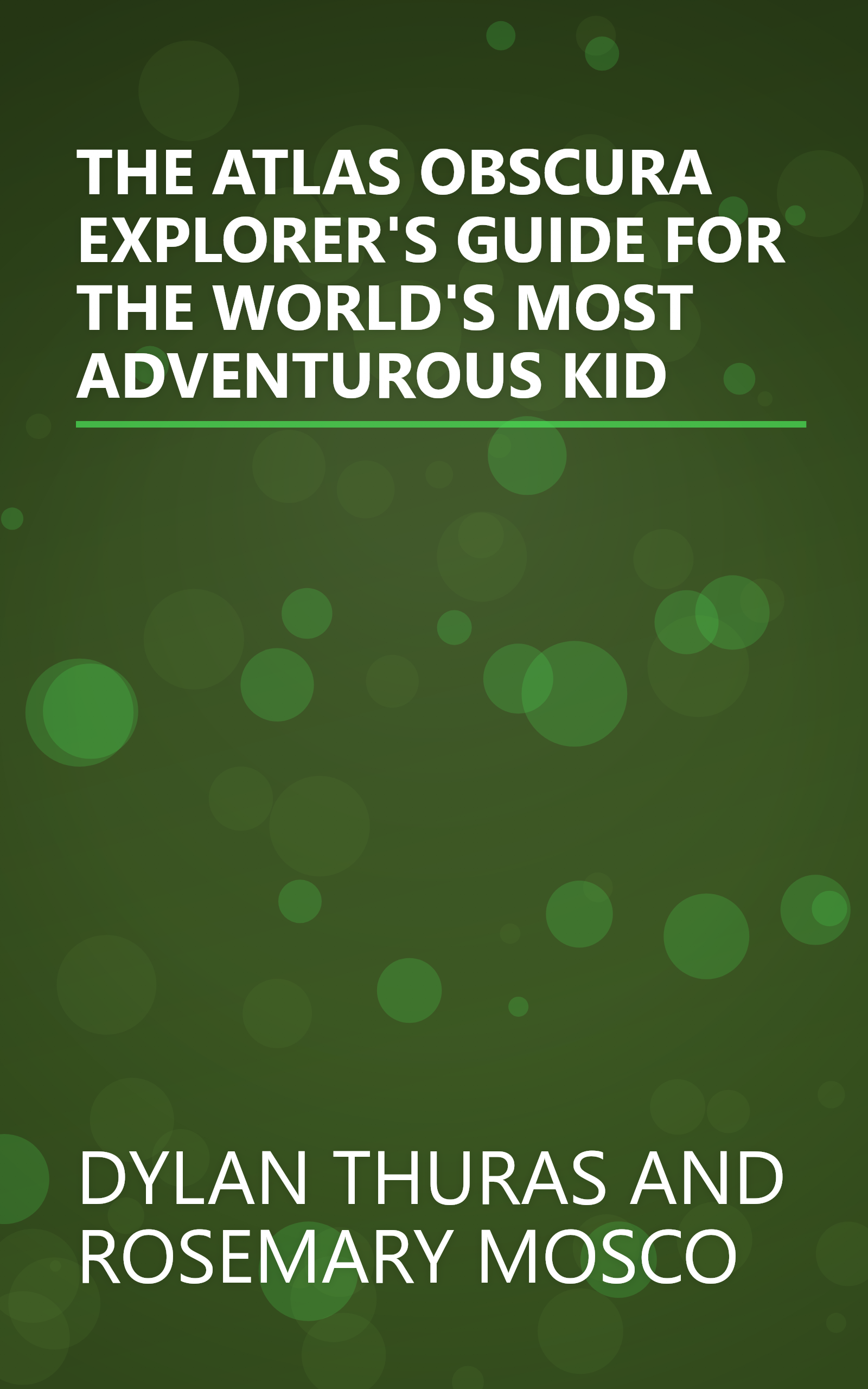 THE ATLAS OBSCURA EXPLORER'S GUIDE FOR THE WORLD'S MOST ADVENTUROUS KID book cover