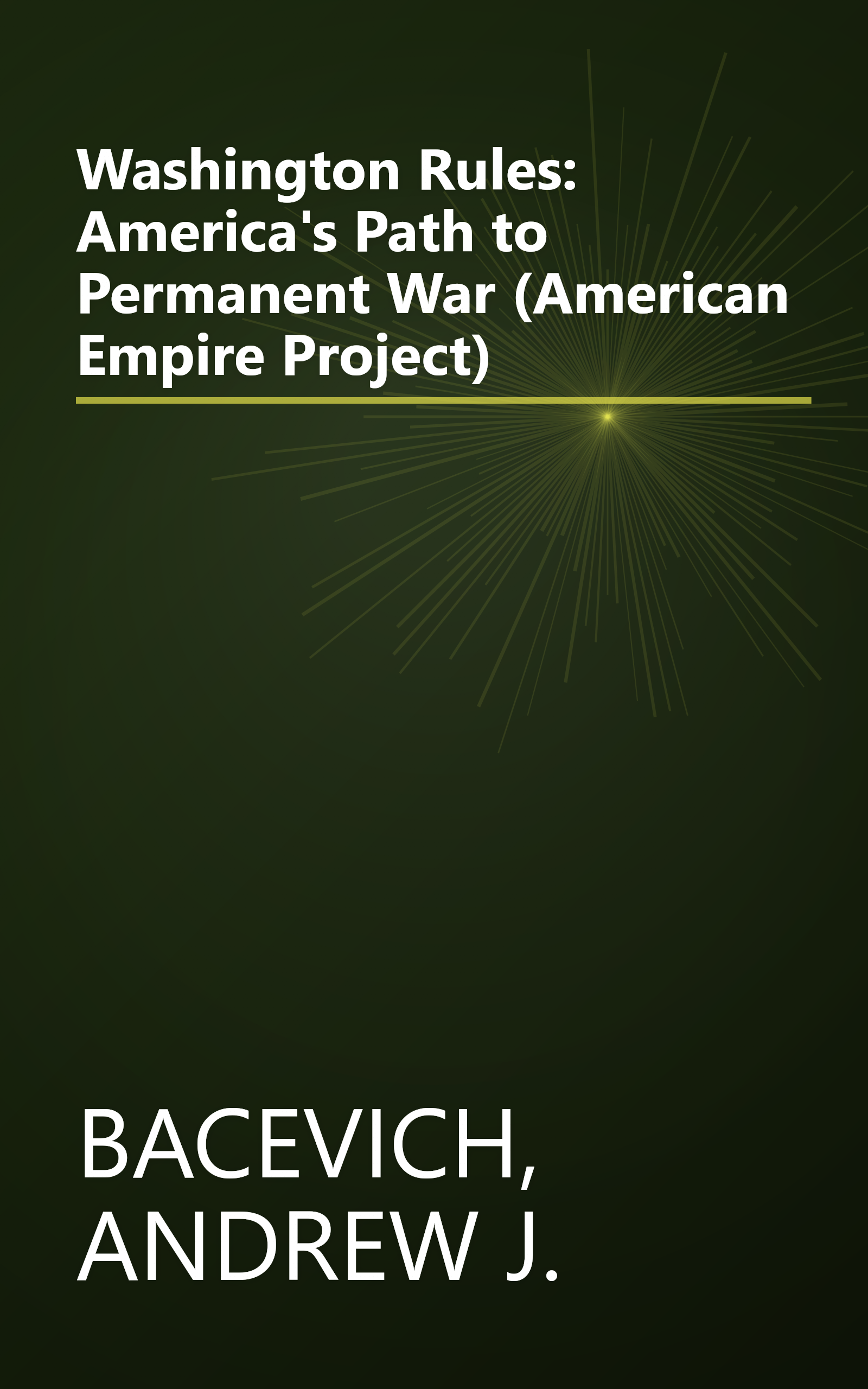 Washington Rules: America's Path to Permanent War (American Empire Project) book cover