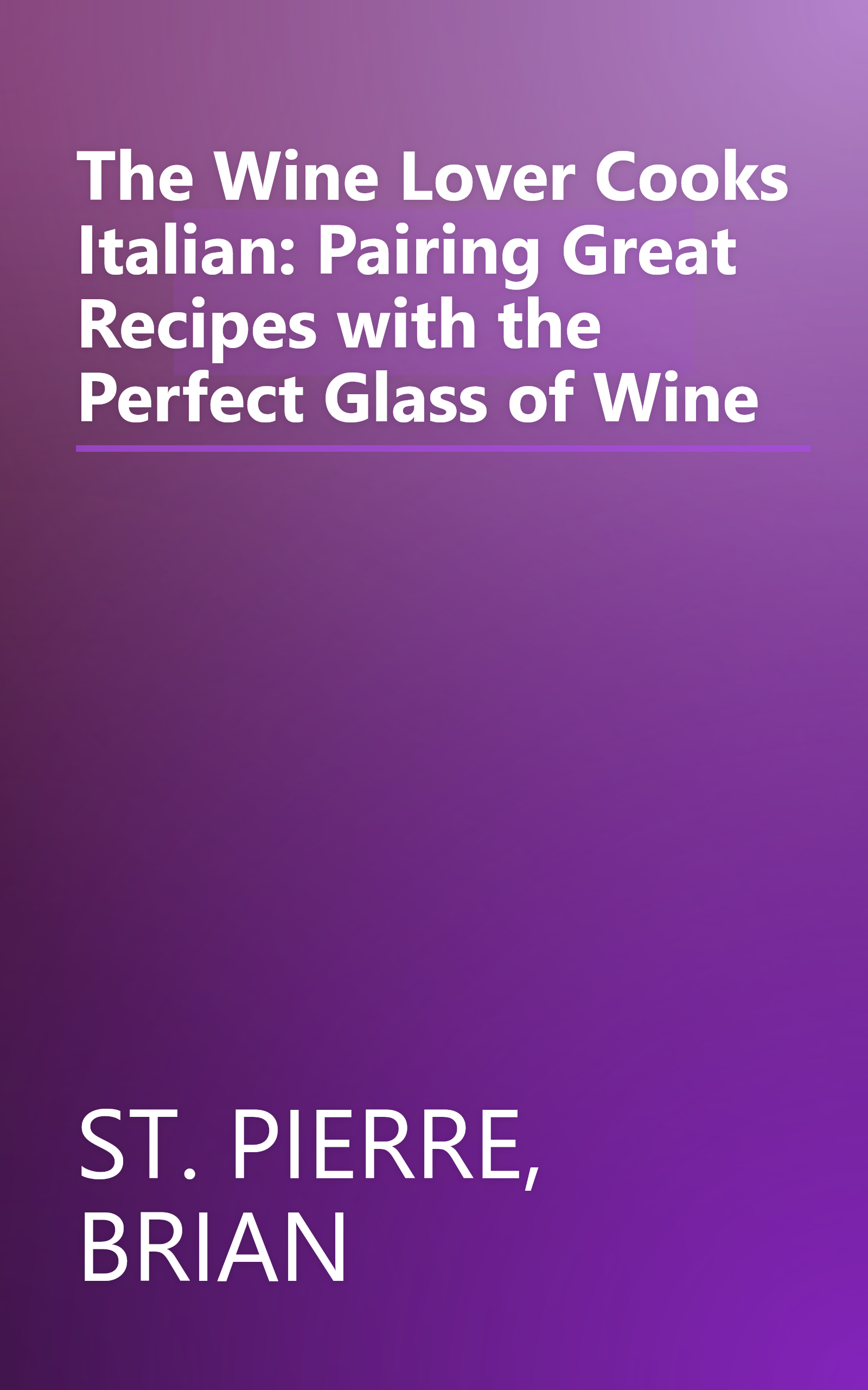 The Wine Lover Cooks Italian: Pairing Great Recipes with the Perfect Glass of Wine book cover