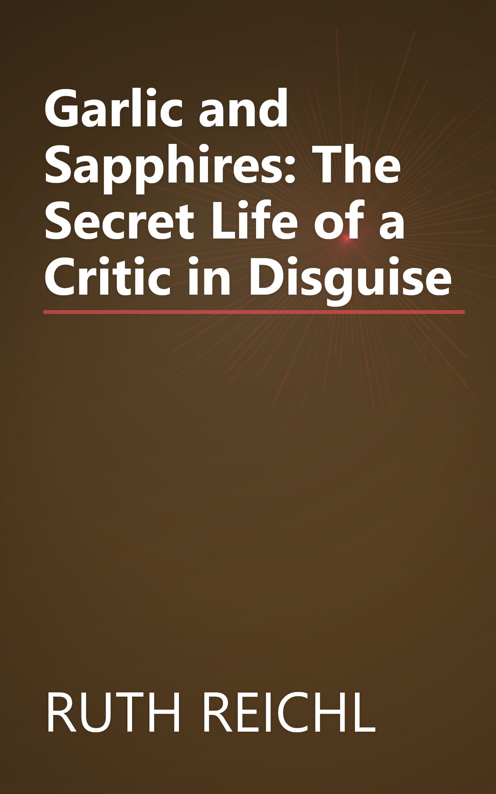 Garlic and Sapphires: The Secret Life of a Critic in Disguise book cover