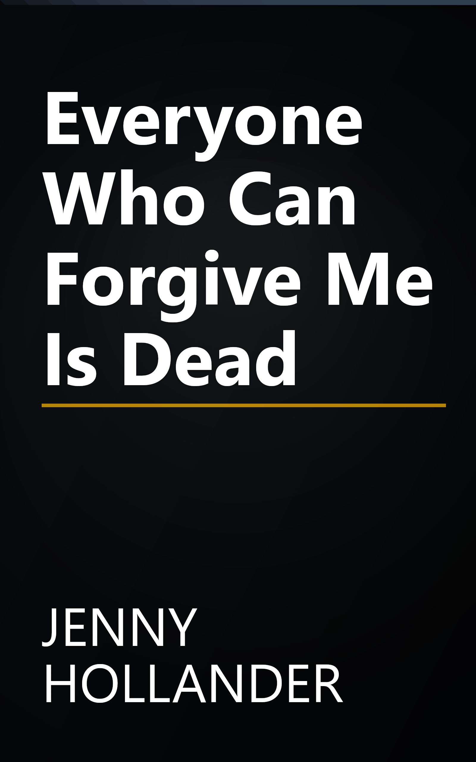 Everyone Who Can Forgive Me Is Dead book cover