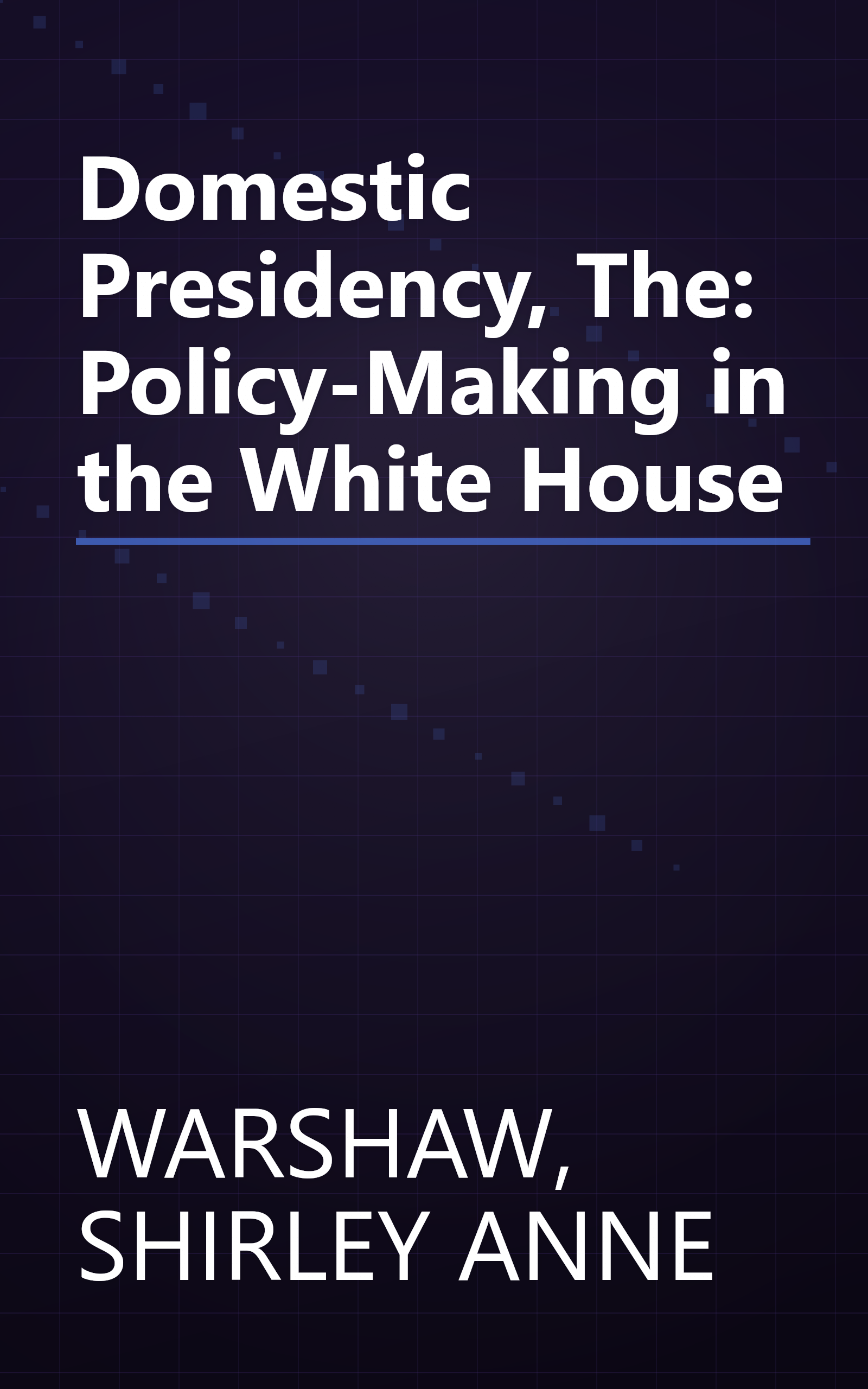 Domestic Presidency, The: Policy-Making in the White House book cover