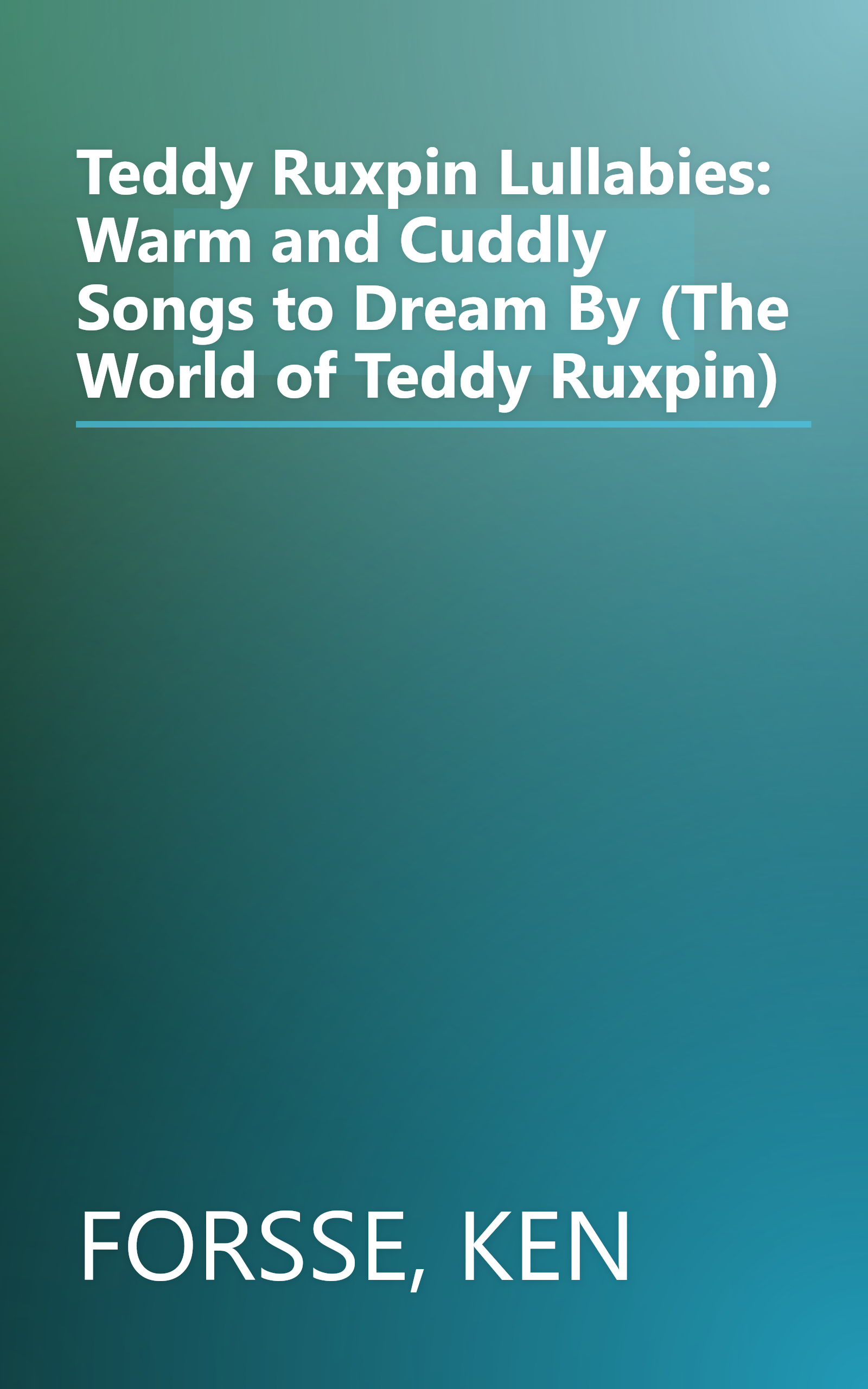 Teddy Ruxpin Lullabies: Warm and Cuddly Songs to Dream By (The World of Teddy Ruxpin) book cover