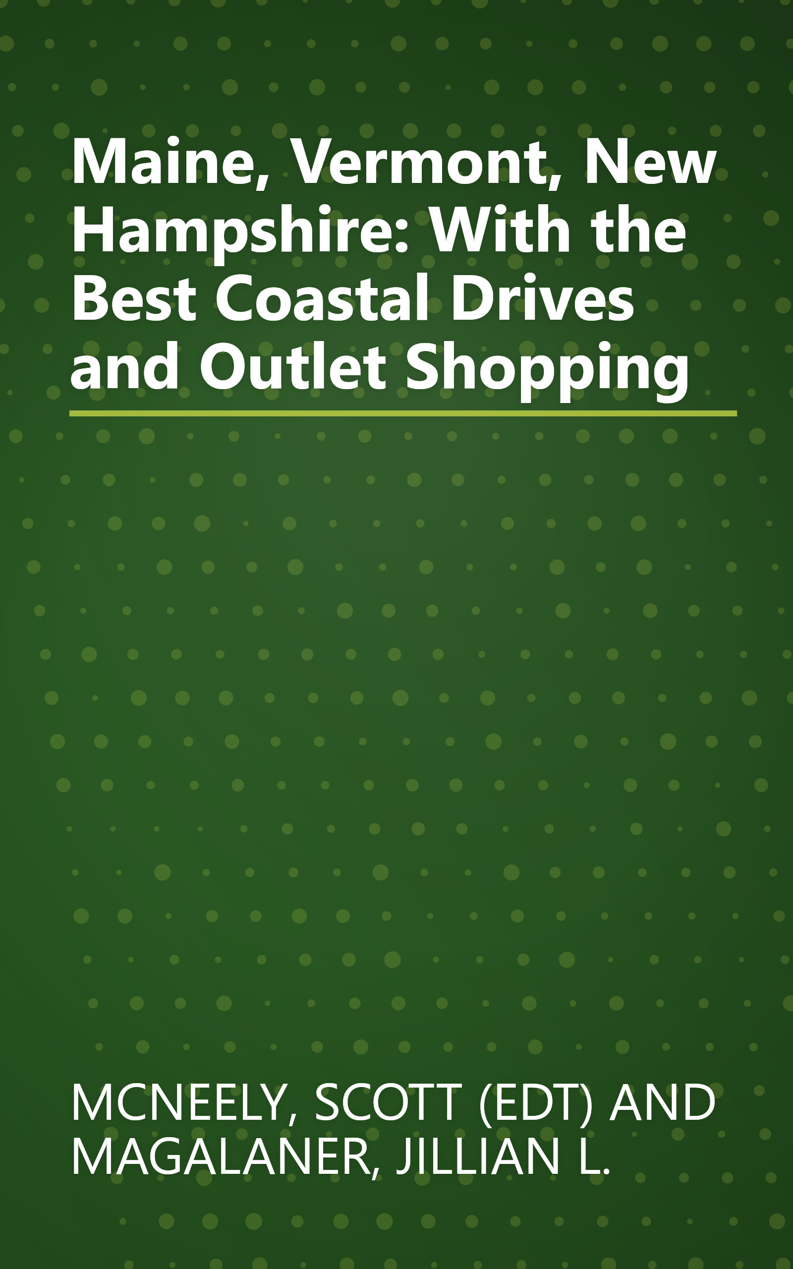 Maine, Vermont, New Hampshire: With the Best Coastal Drives and Outlet Shopping book cover