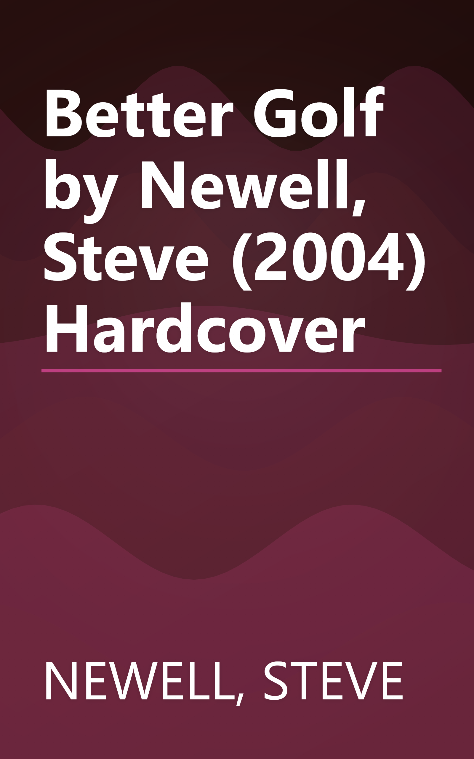 Better Golf by Newell, Steve (2004) Hardcover book cover