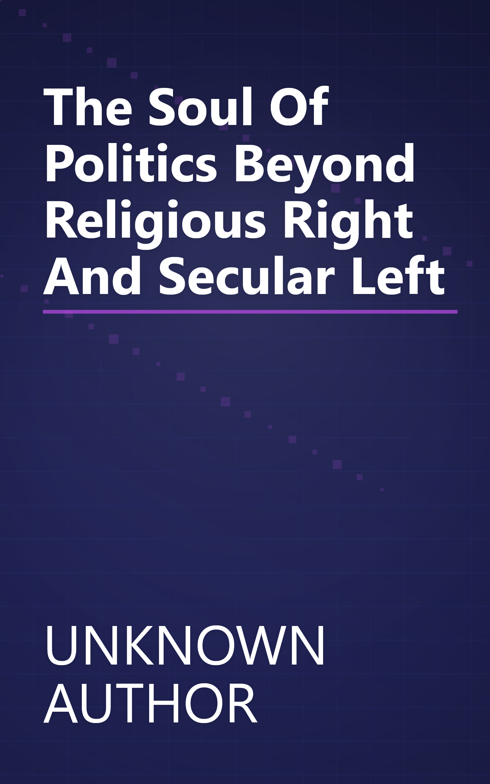 The Soul Of Politics  Beyond  Religious Right  And  Secular Left book cover
