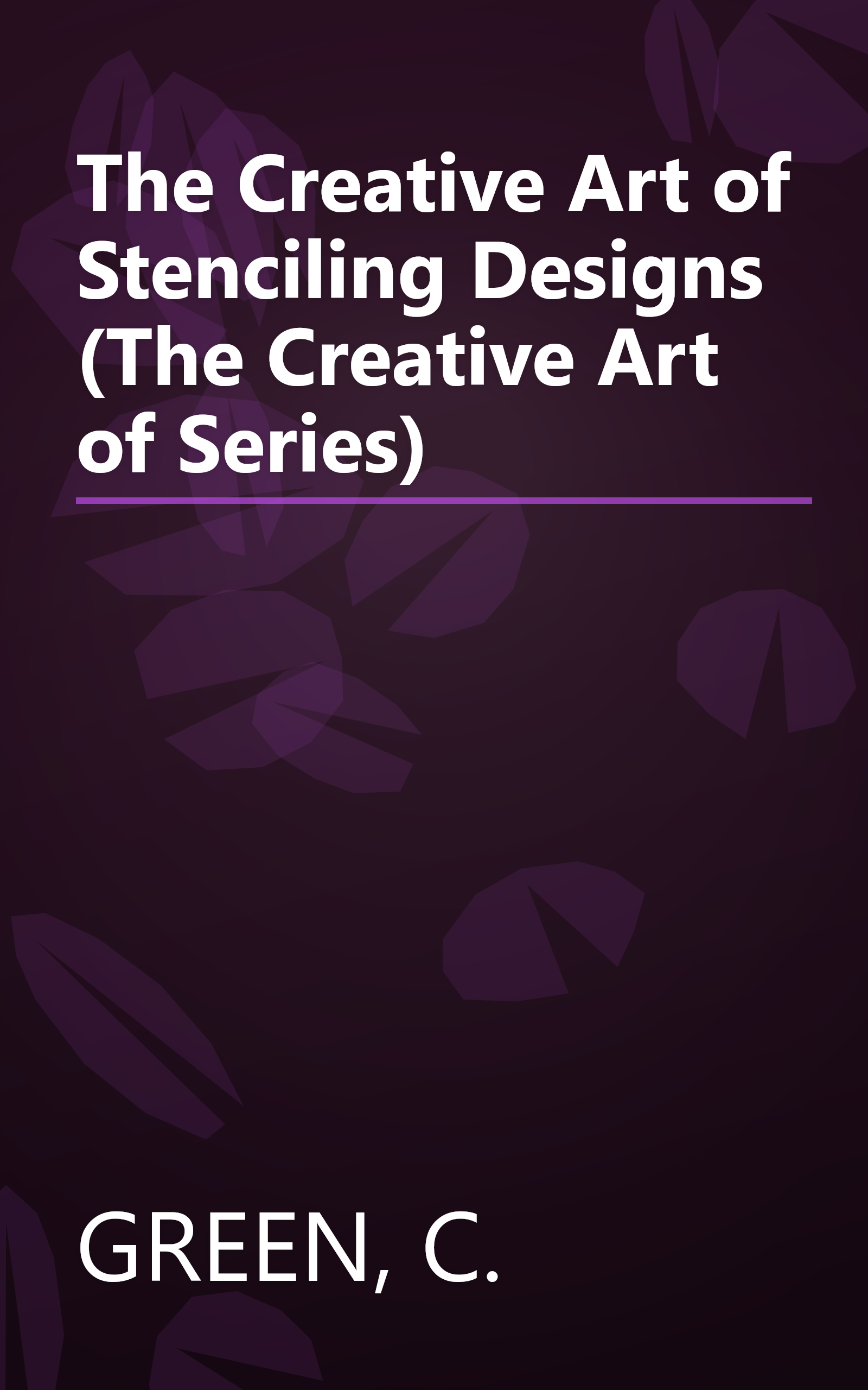 The Creative Art of Stenciling Designs (The Creative Art of Series) book cover