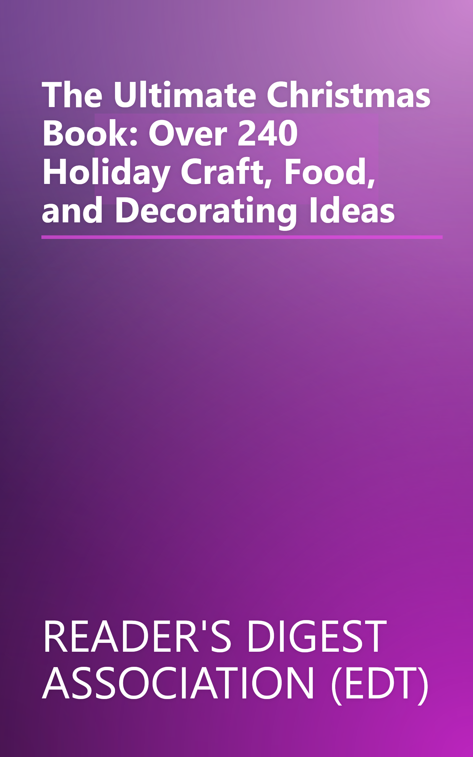 The Ultimate Christmas Book: Over 240 Holiday Craft, Food, and Decorating Ideas book cover