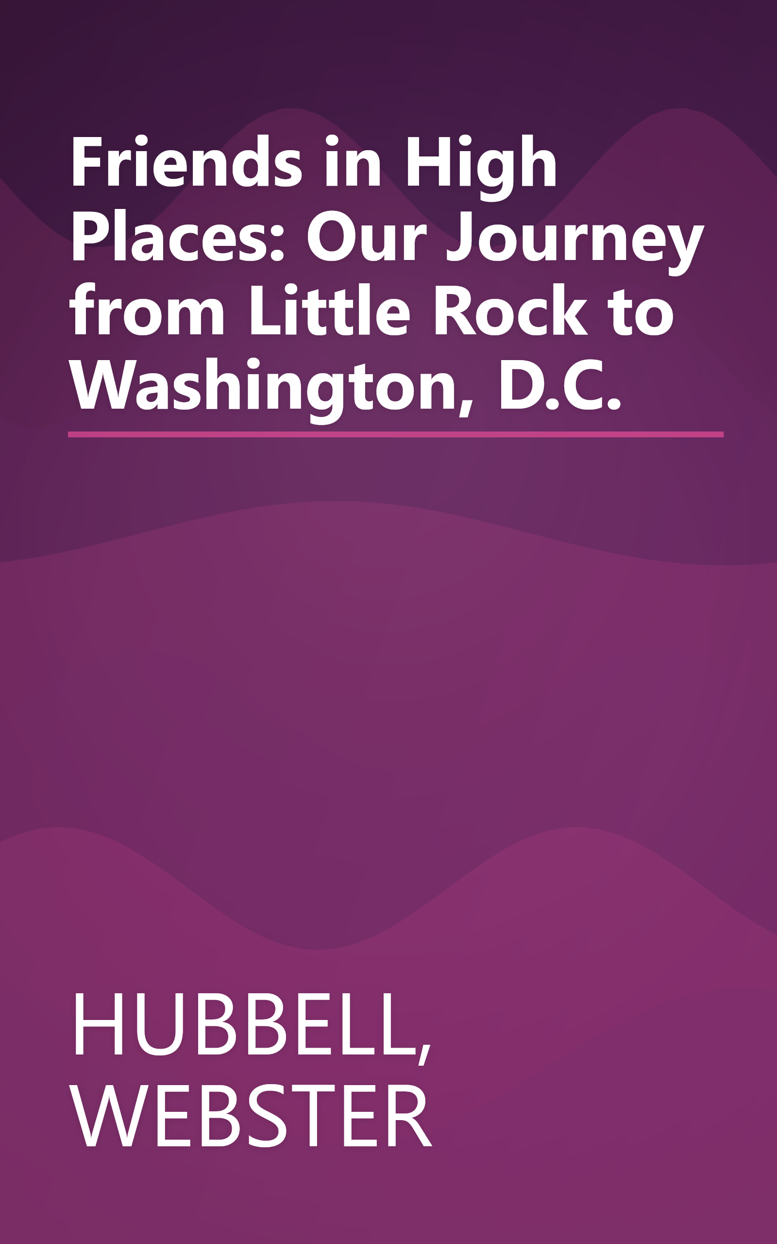 Friends in High Places: Our Journey from Little Rock to Washington, D.C. book cover