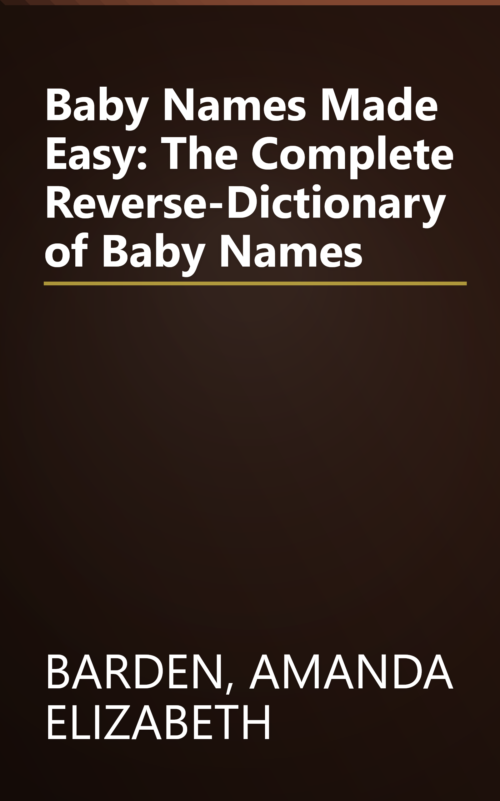 Baby Names Made Easy: The Complete Reverse-Dictionary of Baby Names book cover