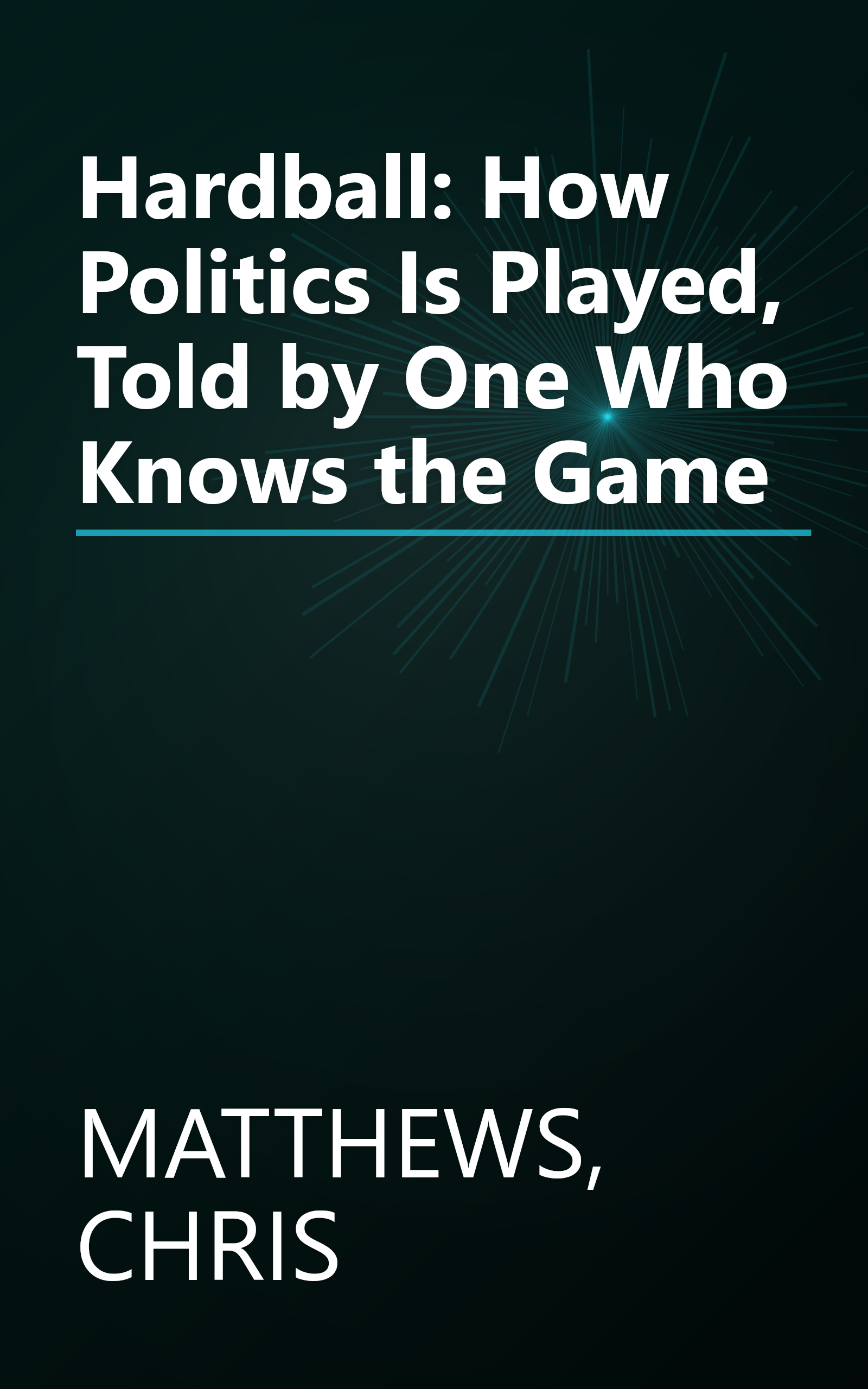 Hardball: How Politics Is Played, Told by One Who Knows the Game book cover