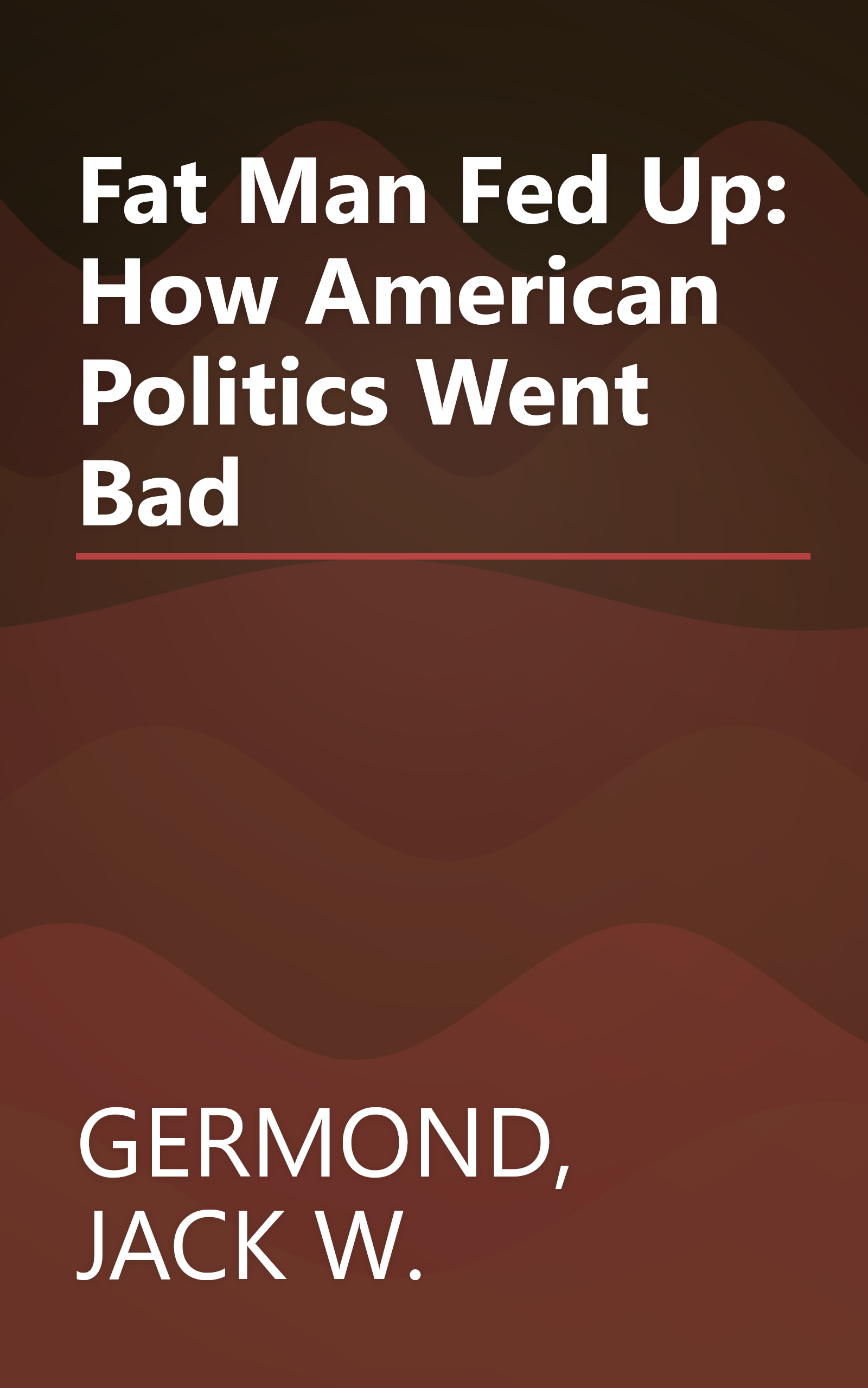 Fat Man Fed Up: How American Politics Went Bad book cover