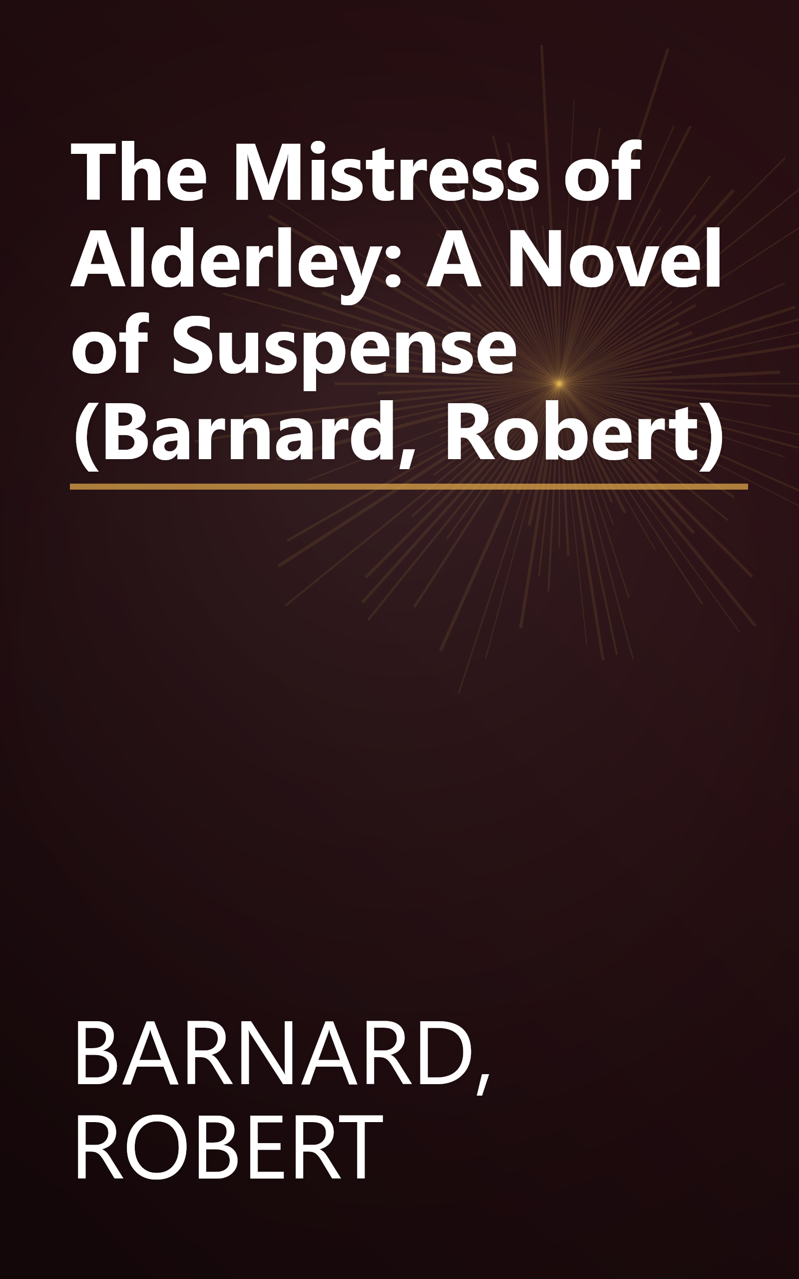 The Mistress of Alderley: A Novel of Suspense (Barnard, Robert) book cover