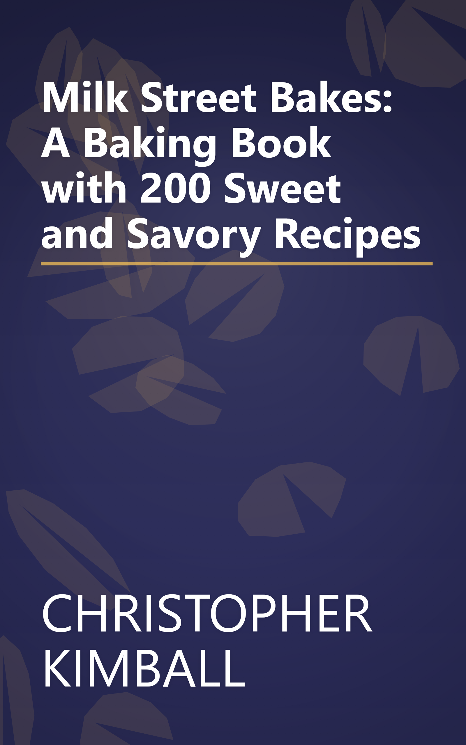 Milk Street Bakes: A Baking Book with 200 Sweet and Savory Recipes book cover