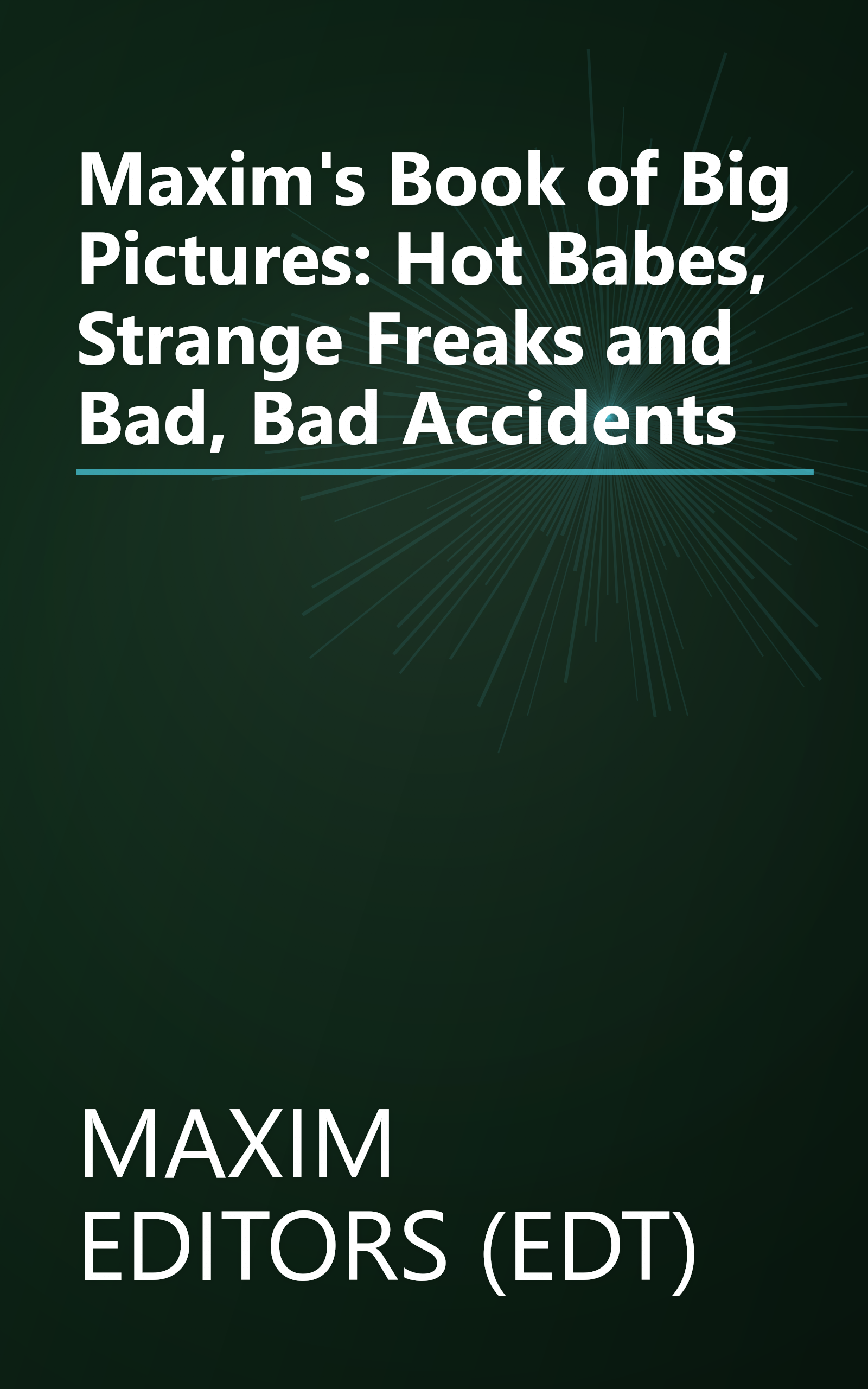 Maxim's Book of Big Pictures: Hot Babes, Strange Freaks and Bad, Bad Accidents book cover