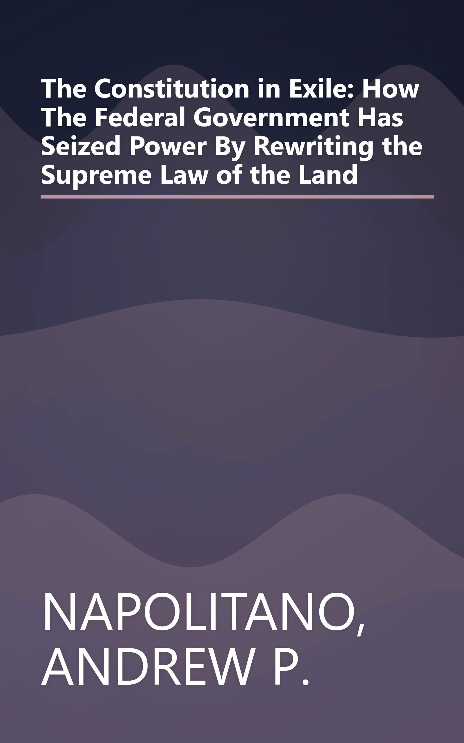 The Constitution in Exile: How The Federal Government Has Seized Power By Rewriting the Supreme Law of the Land book cover