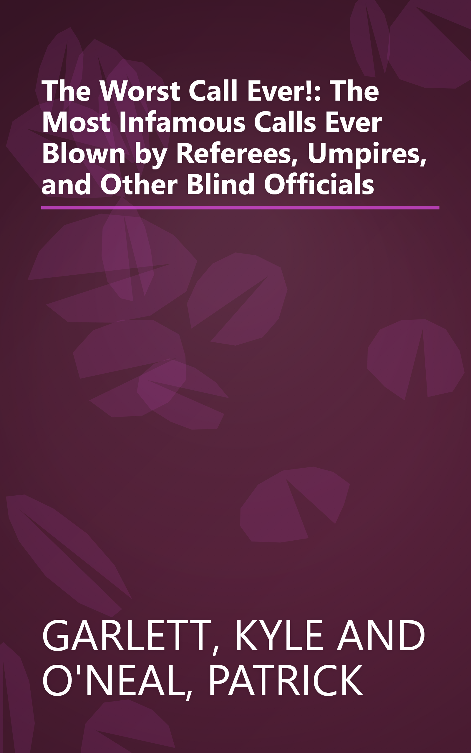 The Worst Call Ever!: The Most Infamous Calls Ever Blown by Referees, Umpires, and Other Blind Officials book cover