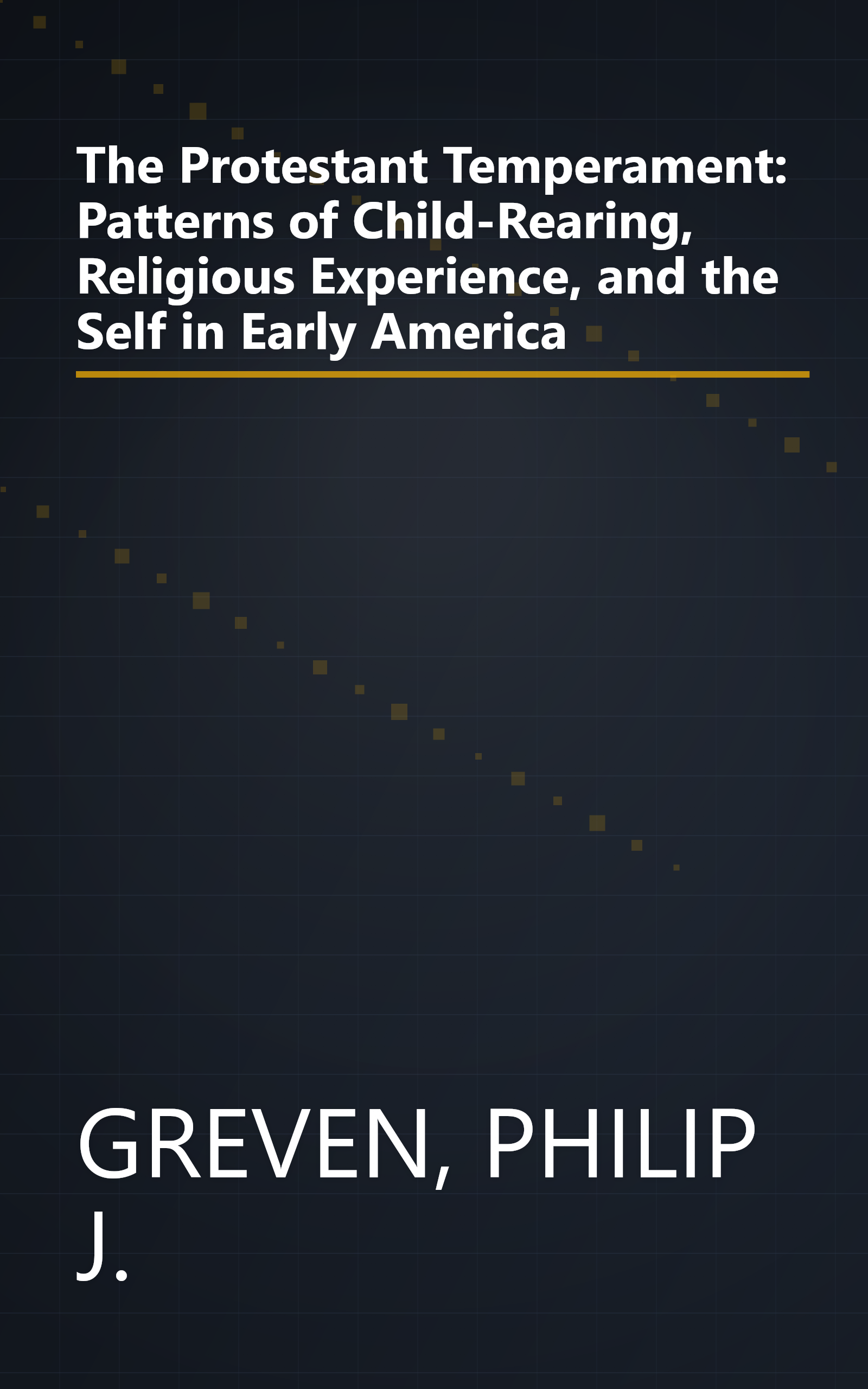 The Protestant Temperament: Patterns of Child-Rearing, Religious Experience, and the Self in Early America book cover