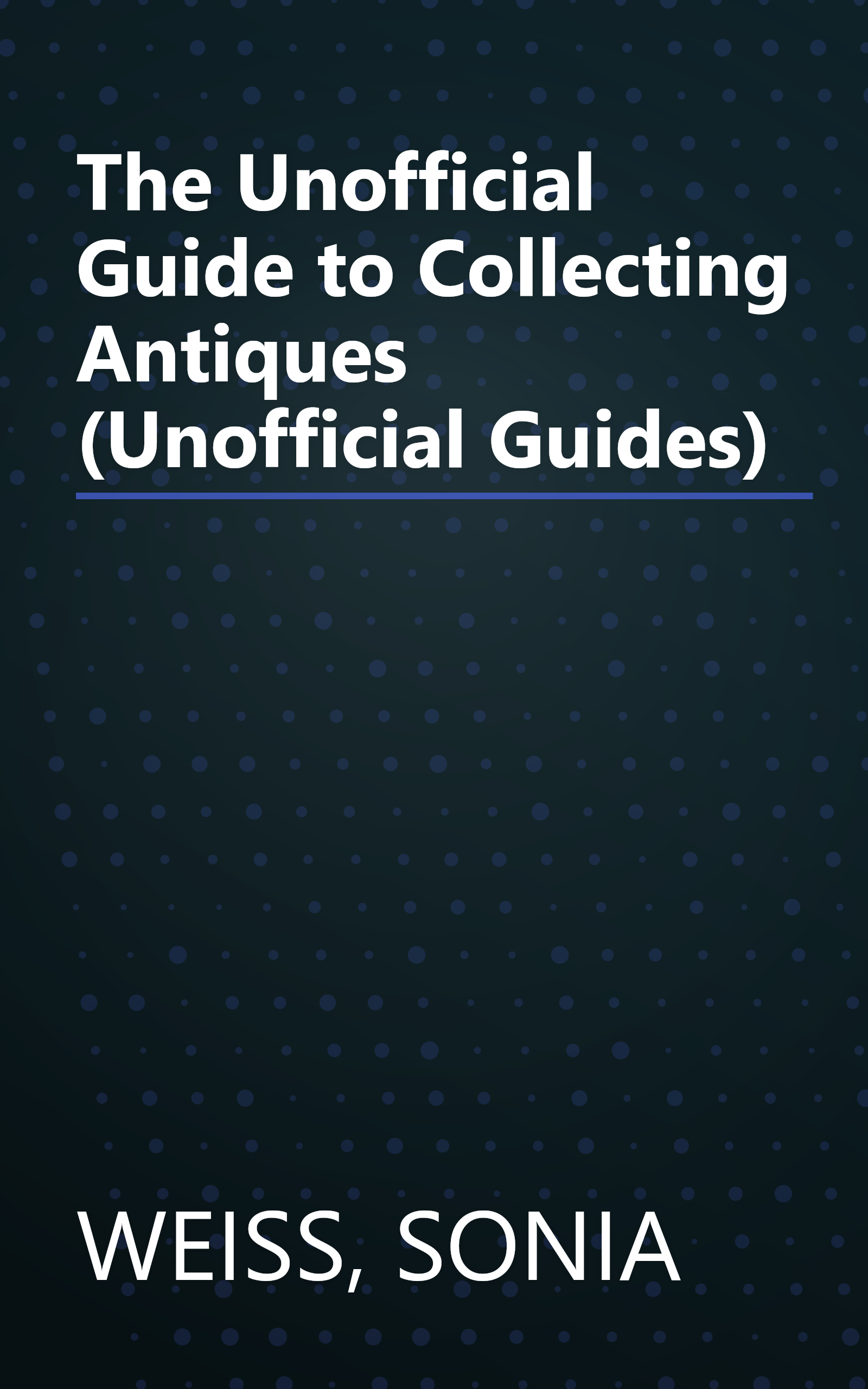 The Unofficial Guide to Collecting Antiques (Unofficial Guides) book cover