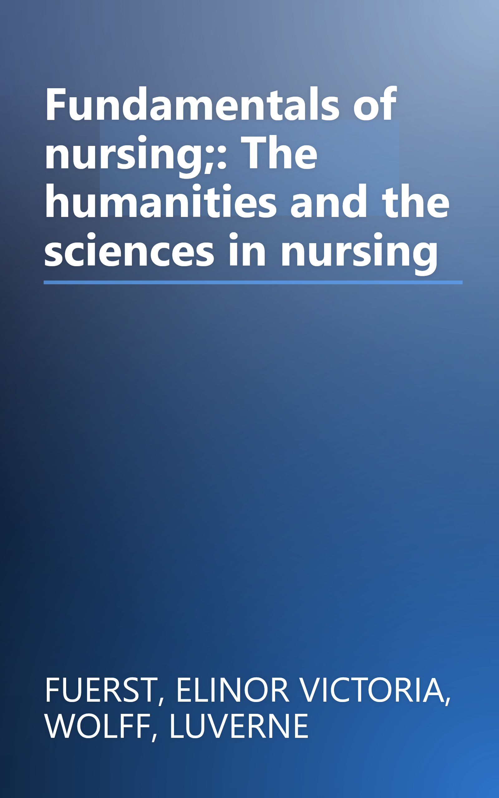 Fundamentals of nursing;: The humanities and the sciences in nursing book cover