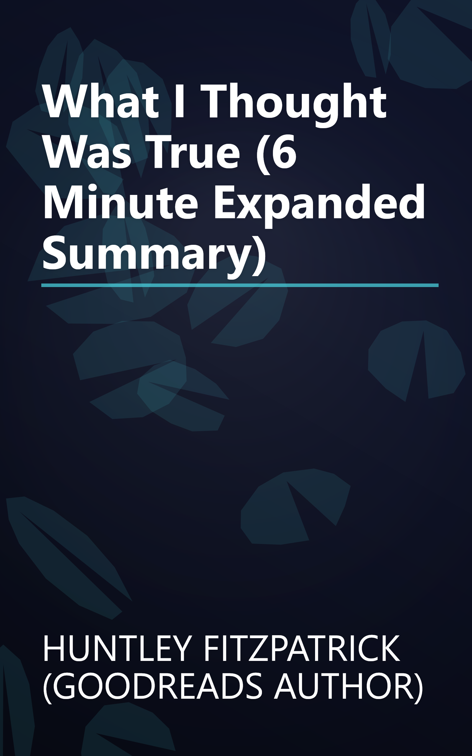 What I Thought Was True (6 Minute   Expanded Summary) book cover