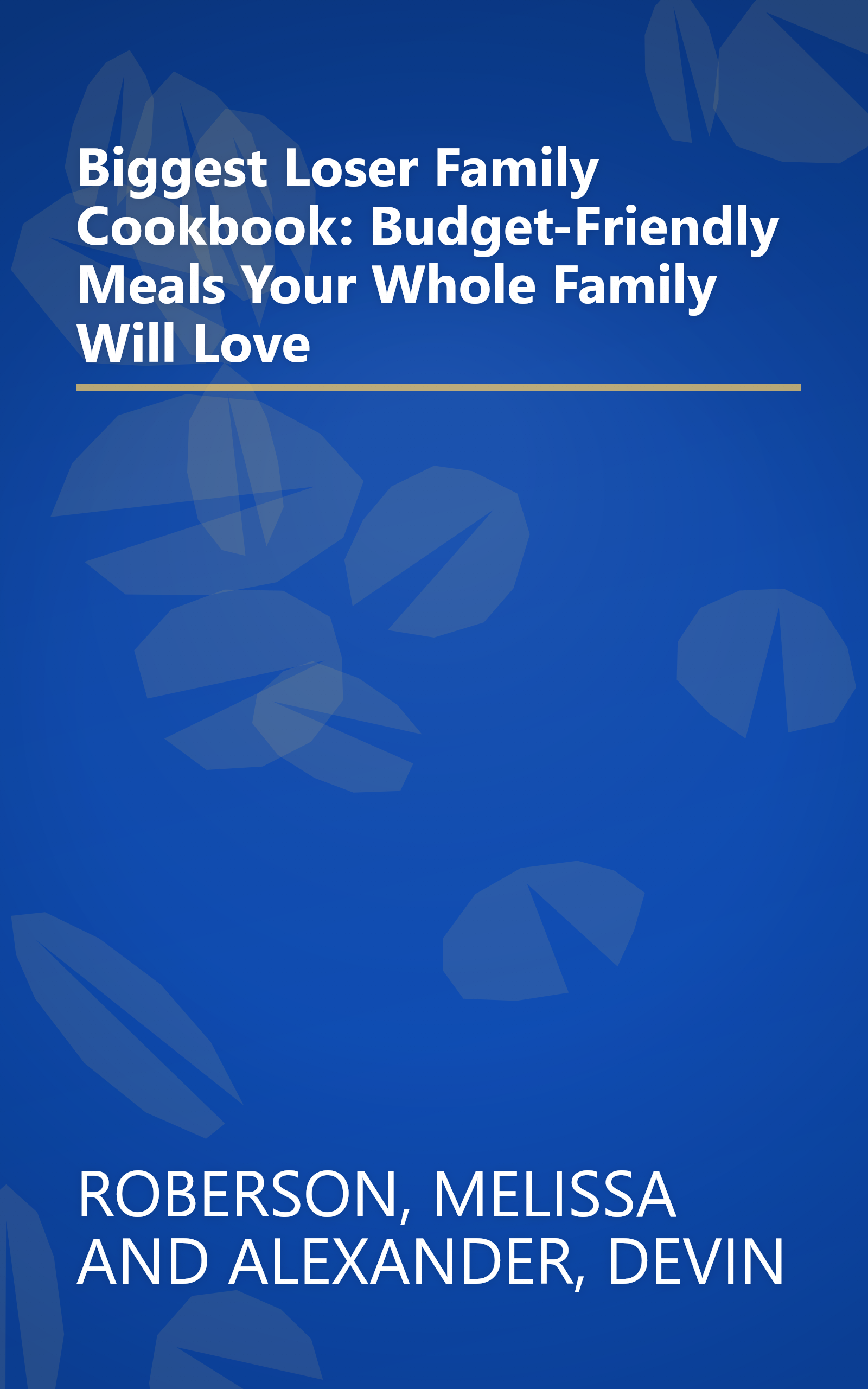 Biggest Loser Family Cookbook: Budget-Friendly Meals Your Whole Family Will Love book cover