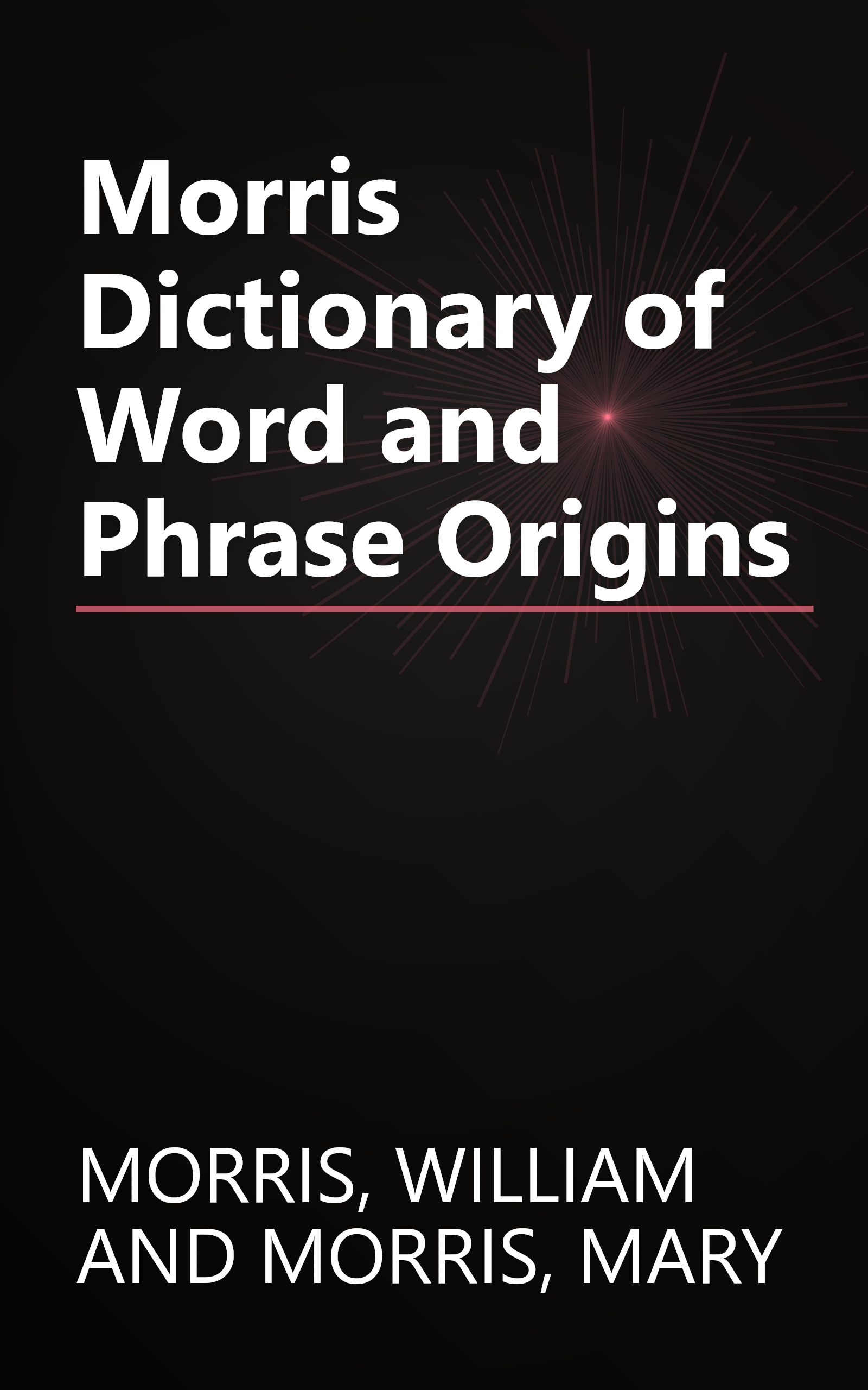 Morris Dictionary of Word and Phrase Origins book cover