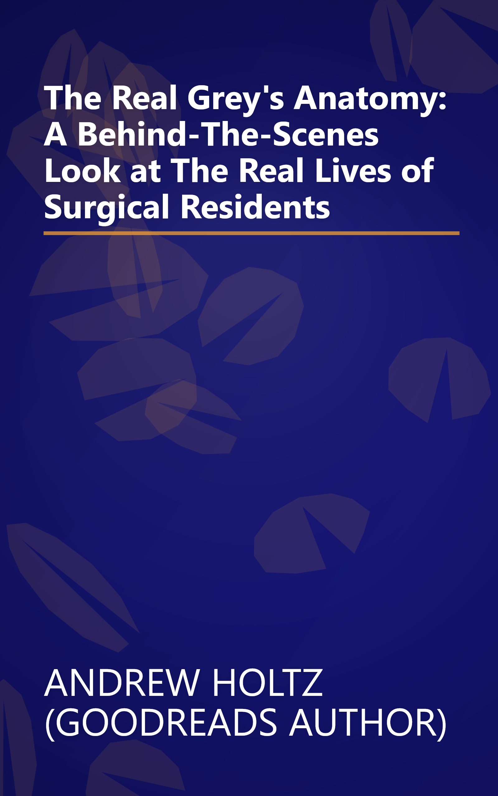 The Real Grey's Anatomy: A Behind-The-Scenes Look at The Real Lives of Surgical Residents book cover