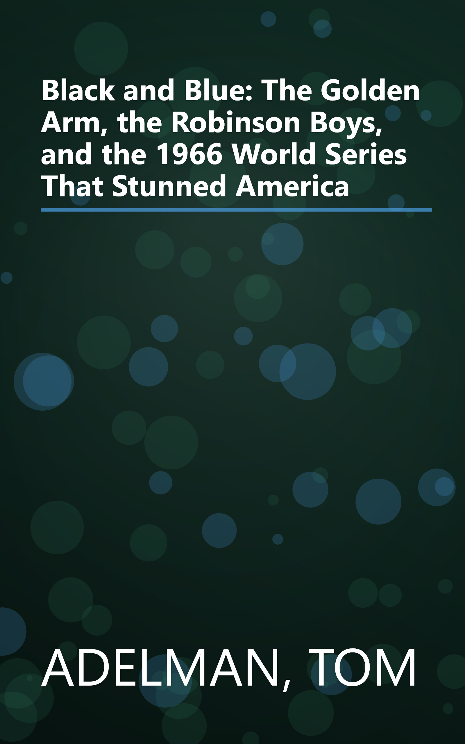 Black and Blue: The Golden Arm, the Robinson Boys, and the 1966 World Series That Stunned America book cover