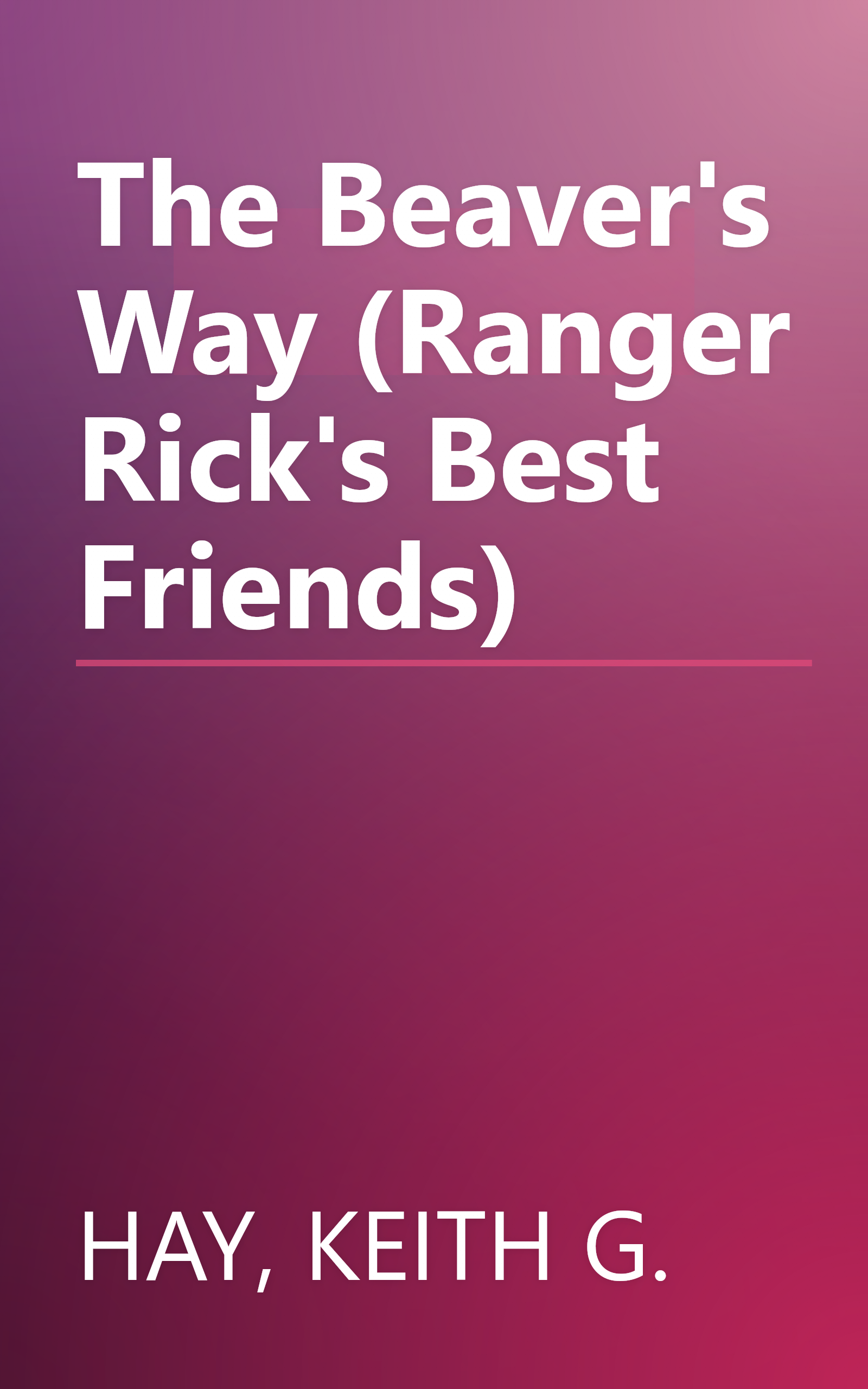 The Beaver's Way (Ranger Rick's Best Friends) book cover