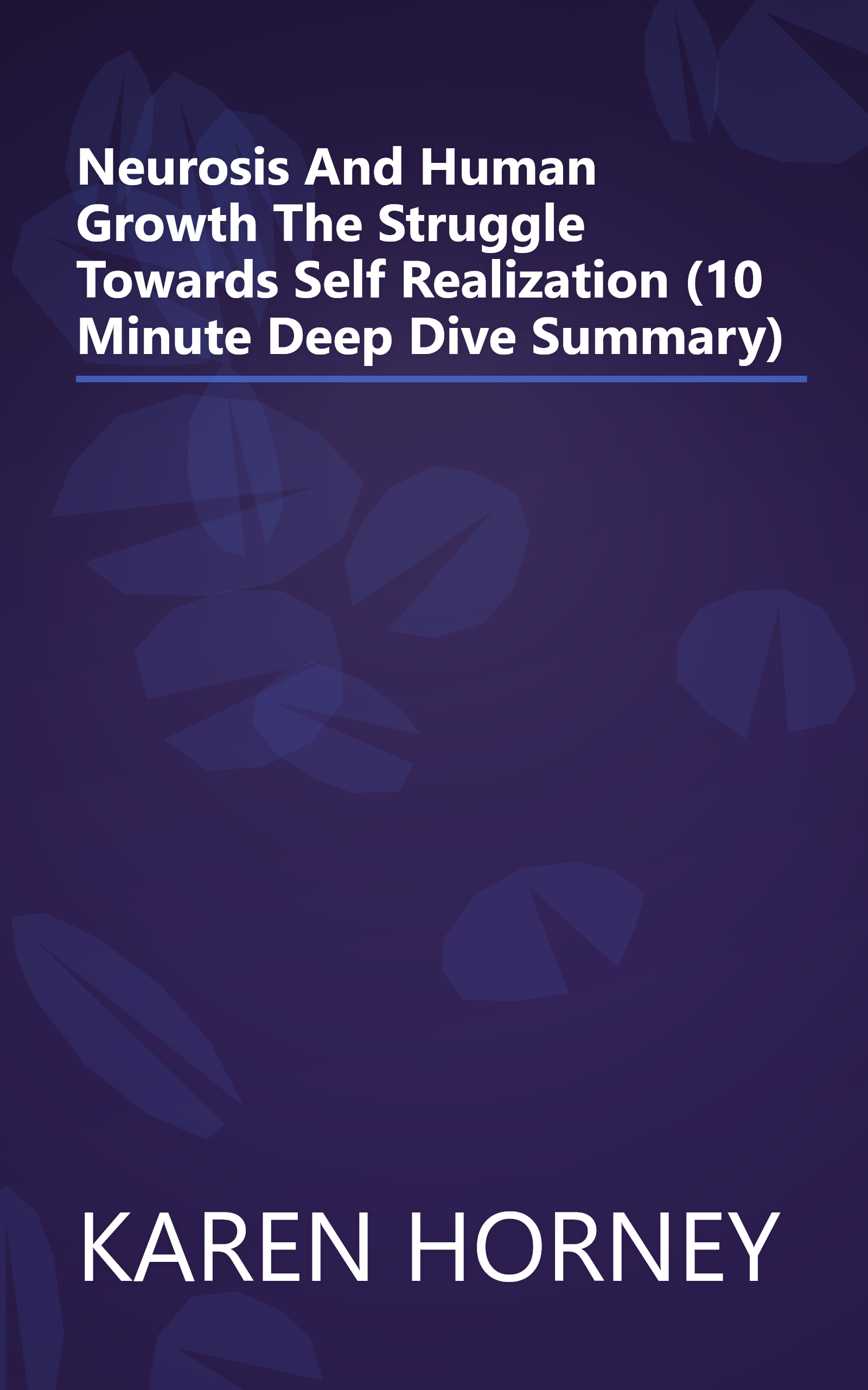 Neurosis And Human Growth  The Struggle Towards Self Realization (10 Minute   Deep Dive Summary) book cover