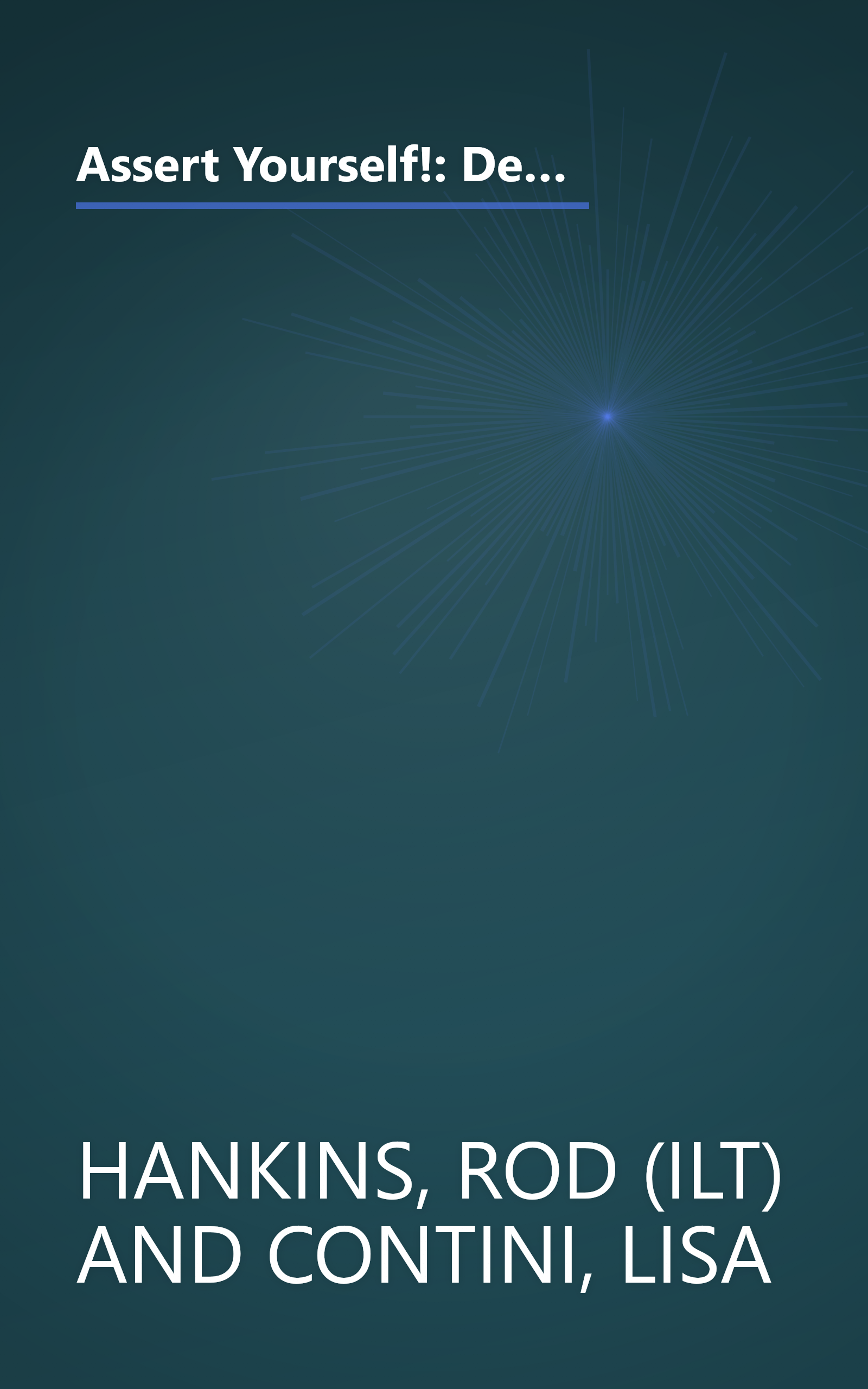 Assert Yourself!: Developing Power-packed Communication Skills to Make Your Points Clearly, Confidently and Persuasively book cover