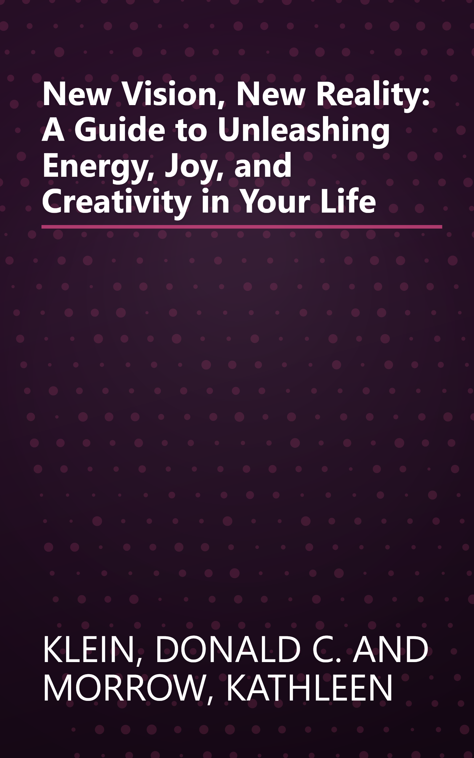 New Vision, New Reality: A Guide to Unleashing Energy, Joy, and Creativity in Your Life book cover