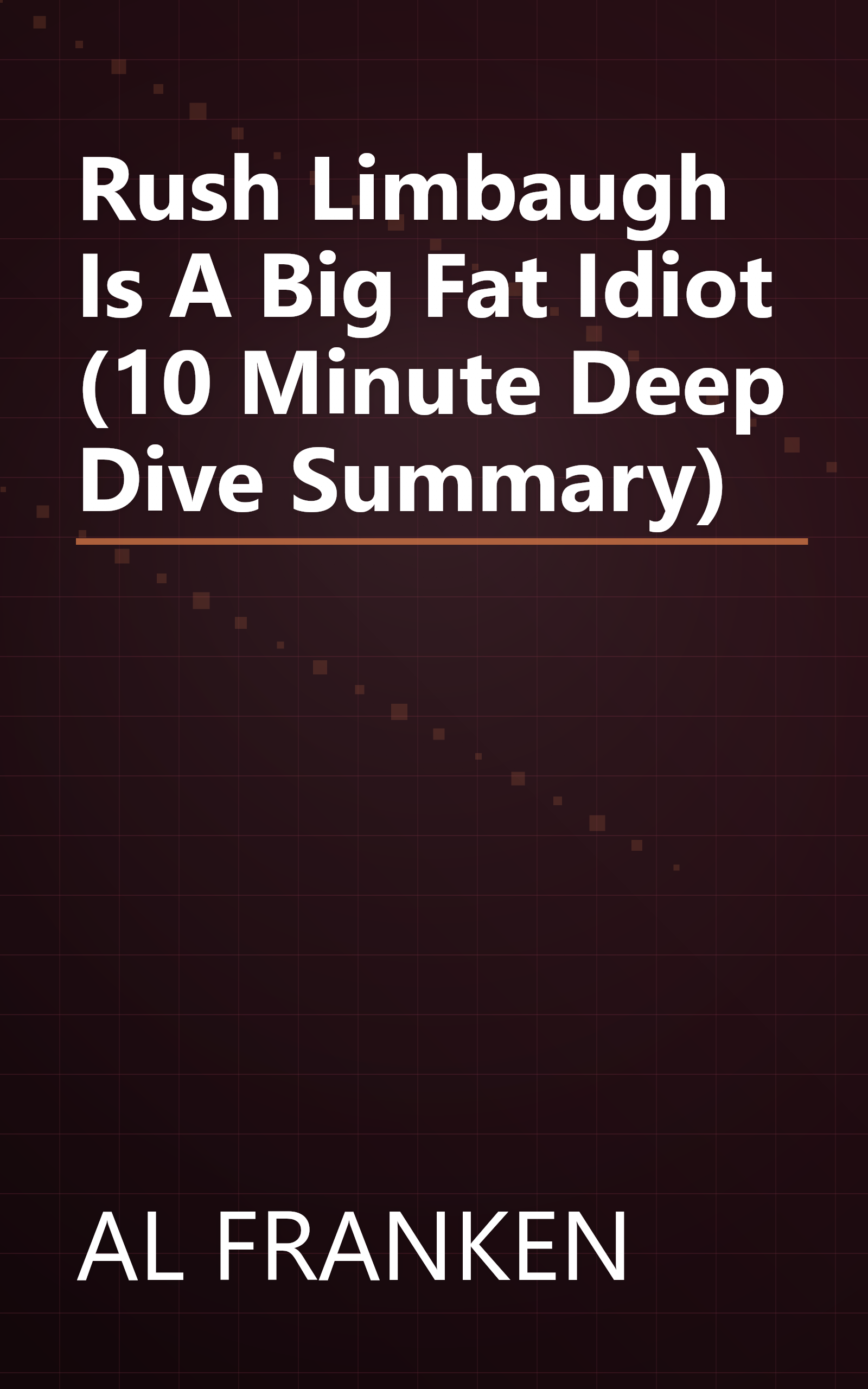 Rush Limbaugh Is A Big Fat Idiot (10 Minute   Deep Dive Summary) book cover