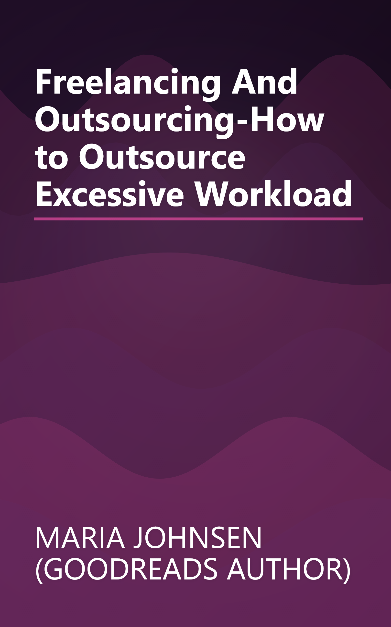 Freelancing And Outsourcing-How to Outsource Excessive Workload book cover