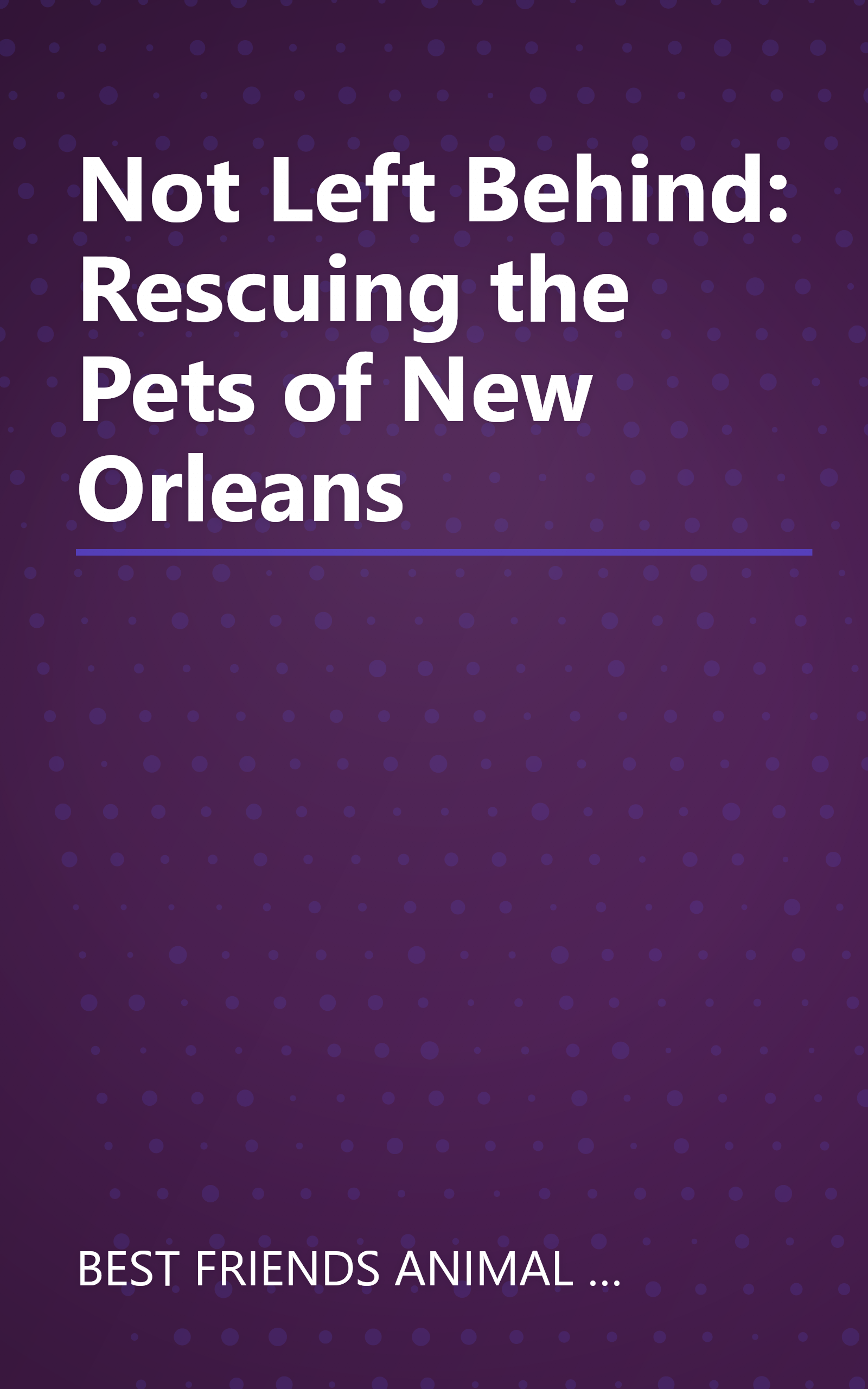 Not Left Behind: Rescuing the Pets of New Orleans book cover