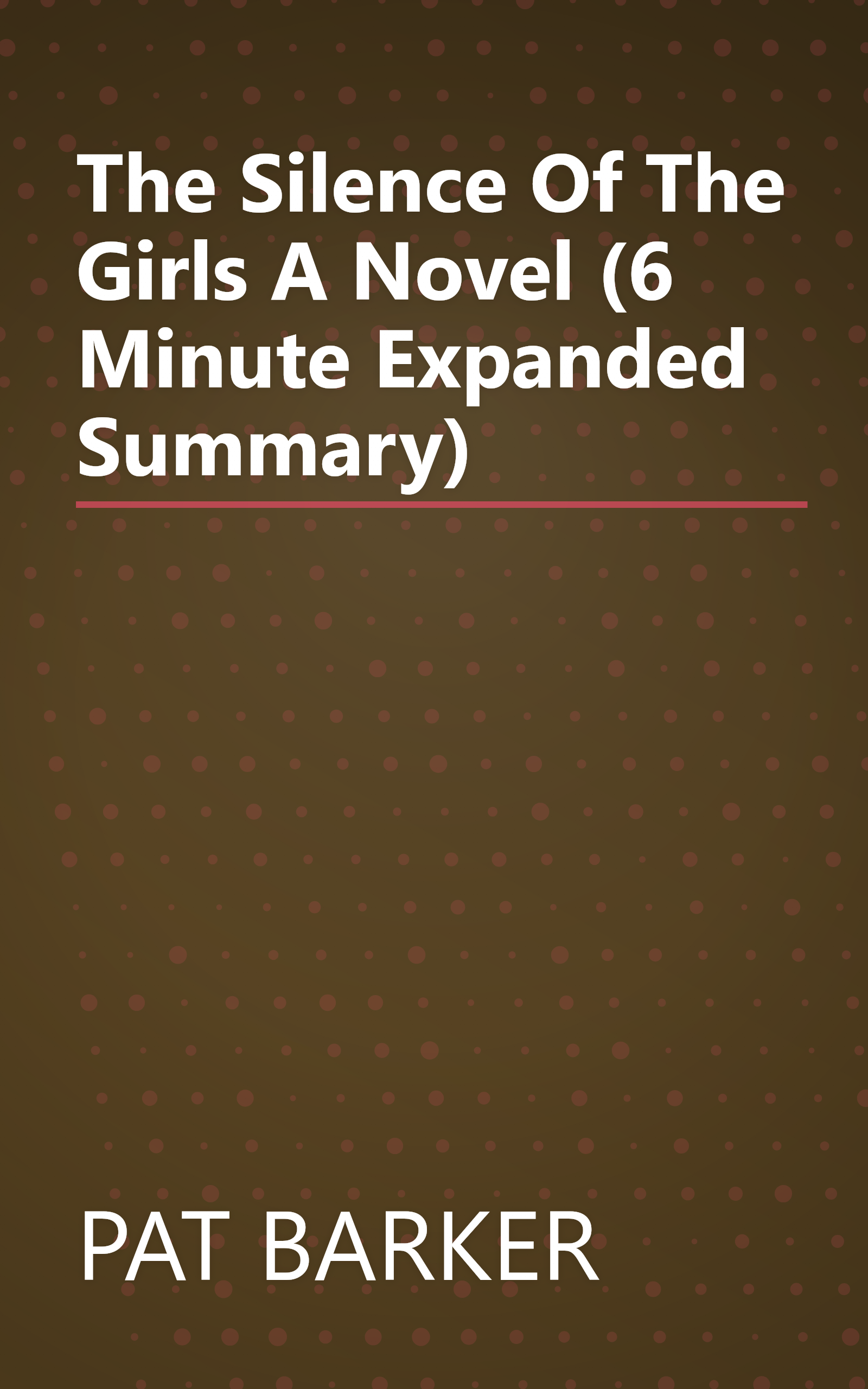 The Silence Of The Girls  A Novel (6 Minute   Expanded Summary) book cover