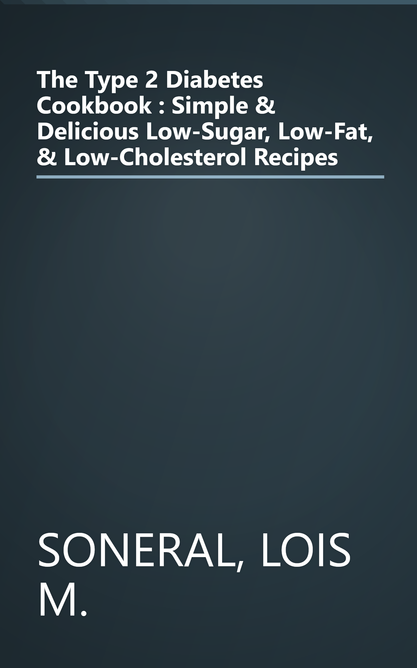 The Type 2 Diabetes Cookbook : Simple & Delicious Low-Sugar, Low-Fat, & Low-Cholesterol Recipes book cover