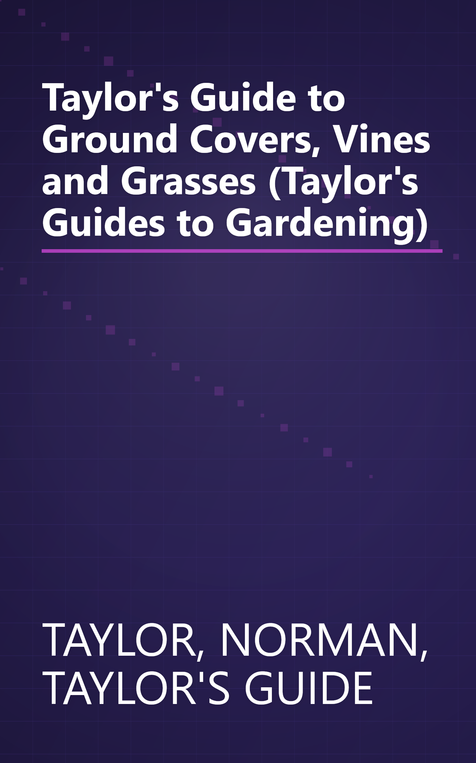 Taylor's Guide to Ground Covers, Vines and Grasses (Taylor's Guides to Gardening) book cover