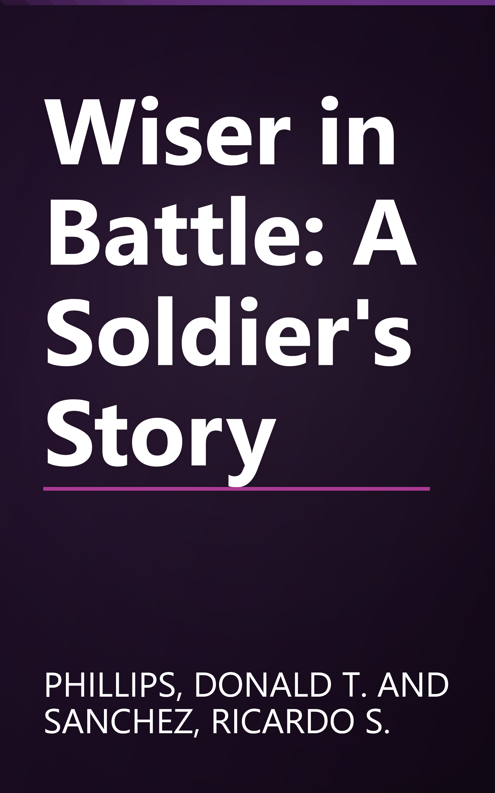 Wiser in Battle: A Soldier's Story book cover