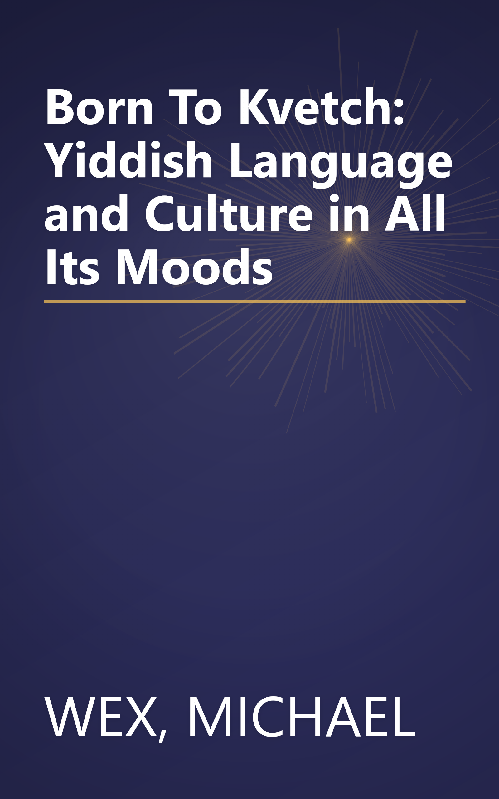 Born To Kvetch: Yiddish Language and Culture in All Its Moods book cover