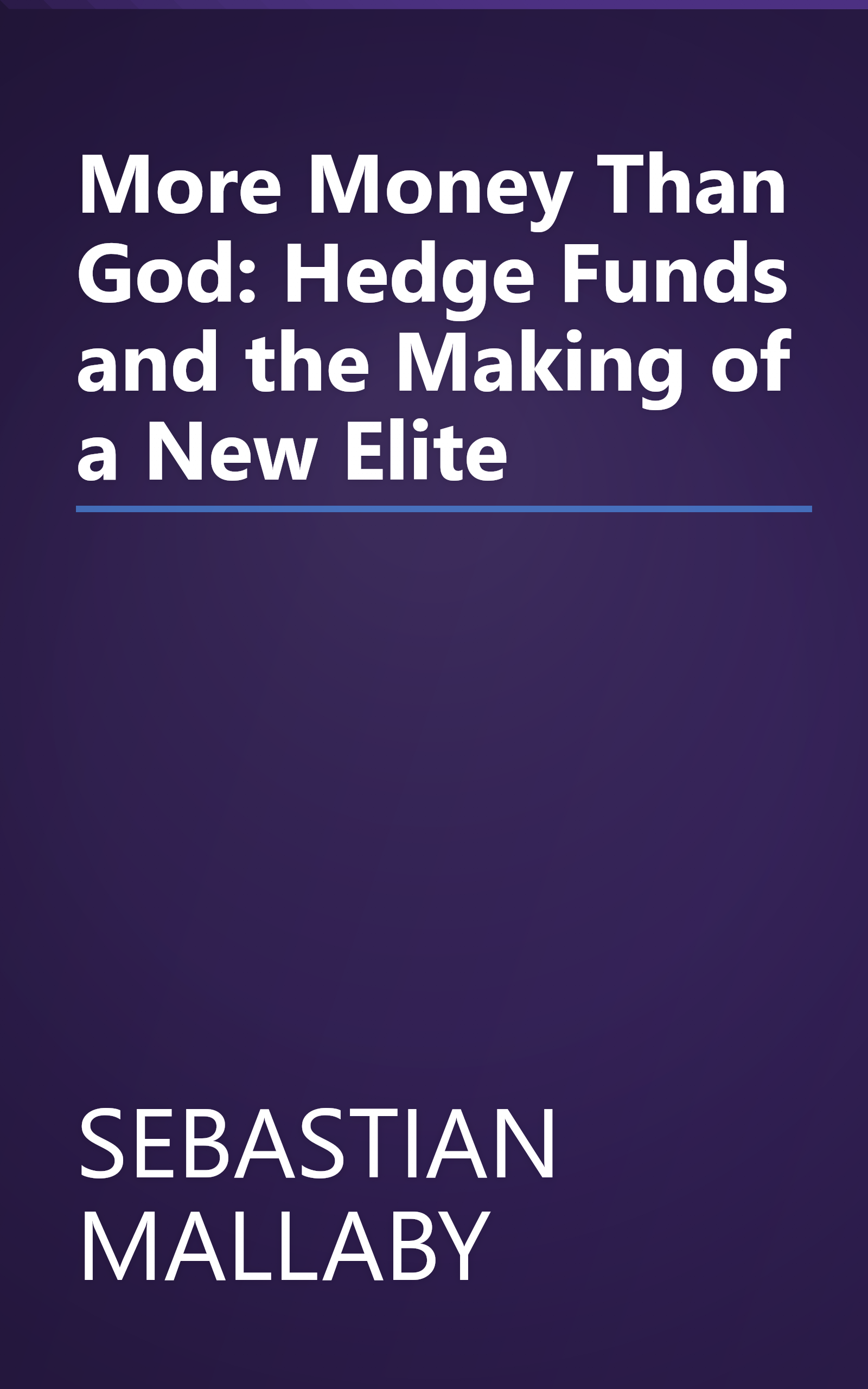 More Money Than God: Hedge Funds and the Making of a New Elite book cover